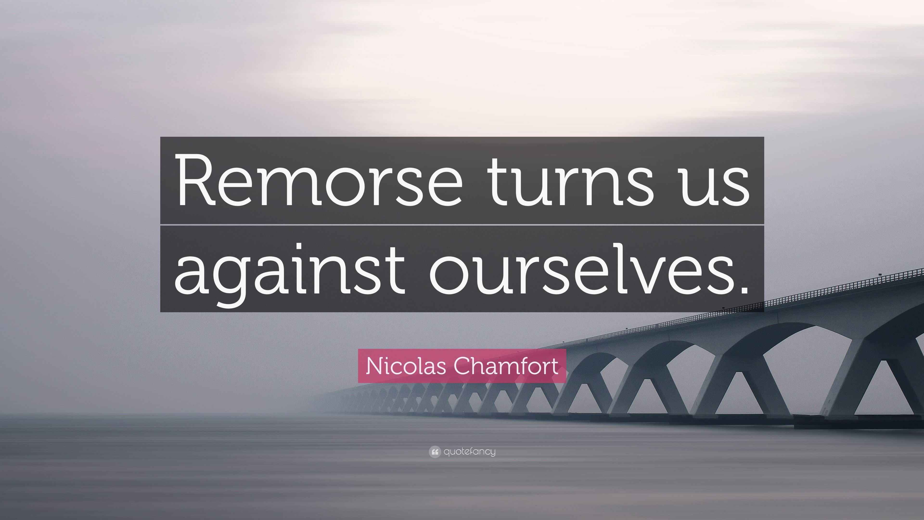 Nicolas Chamfort Quote: “Remorse turns us against ourselves.”