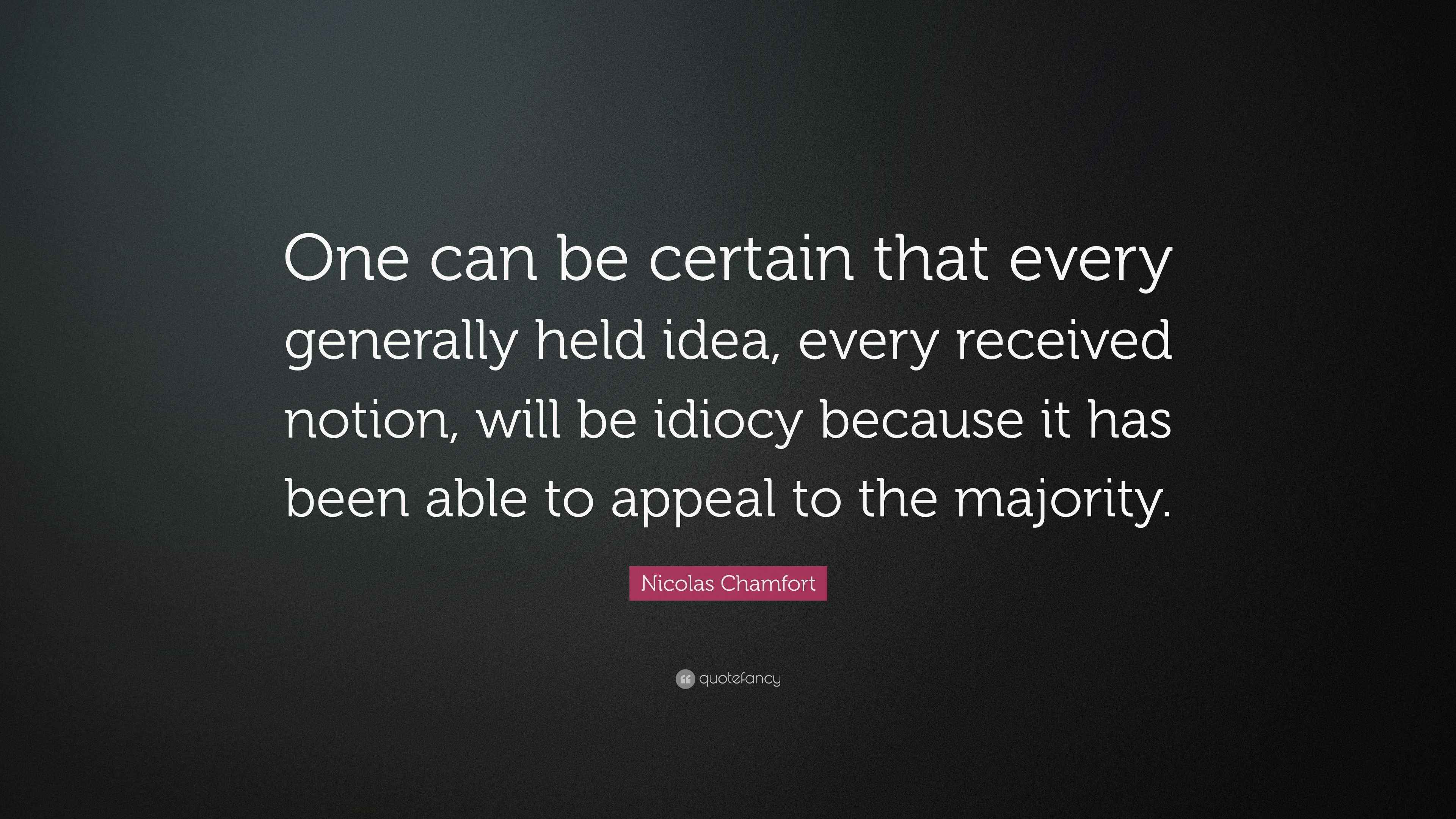 Nicolas Chamfort Quote: “One can be certain that every generally held ...