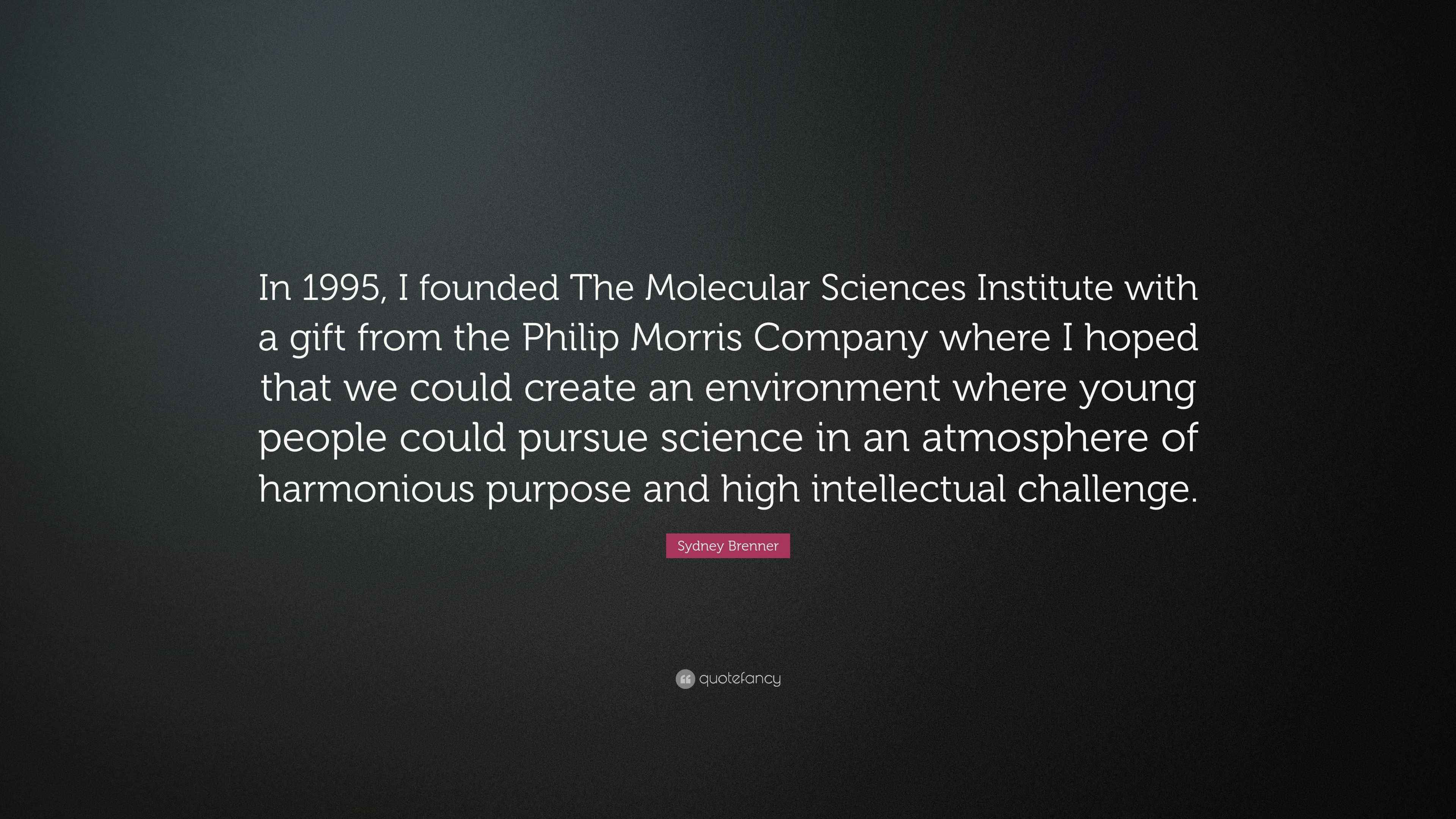 Sydney Brenner Quote: “In 1995, I founded The Molecular Sciences ...