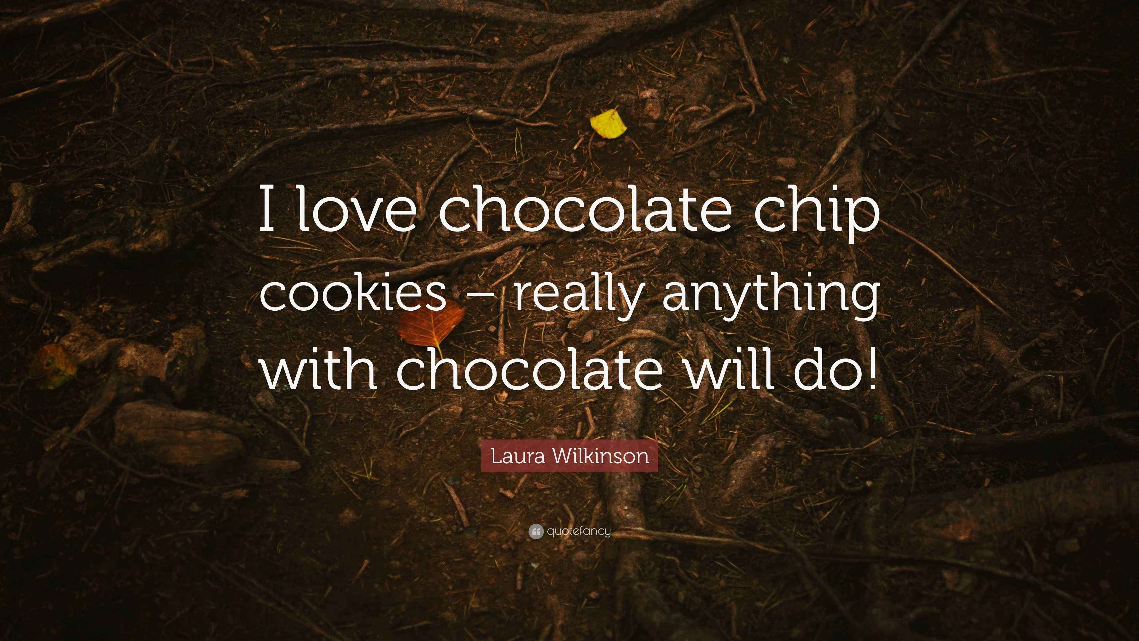 Laura Wilkinson Quote: “I love chocolate chip cookies – really anything ...