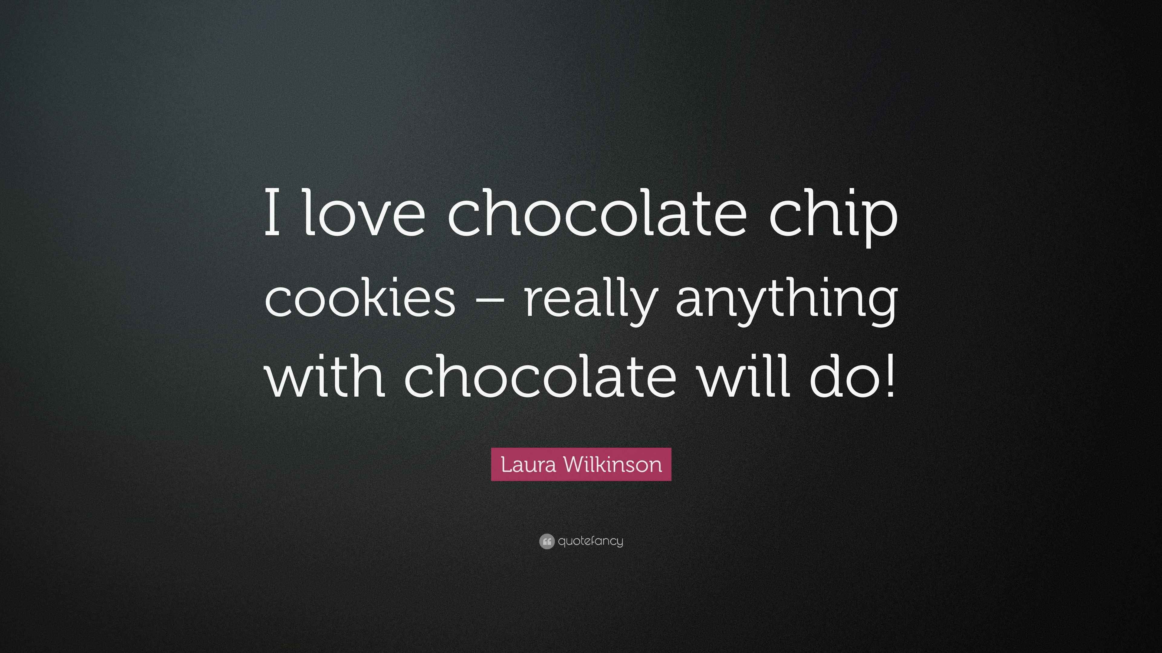 Laura Wilkinson Quote: “I love chocolate chip cookies – really anything ...