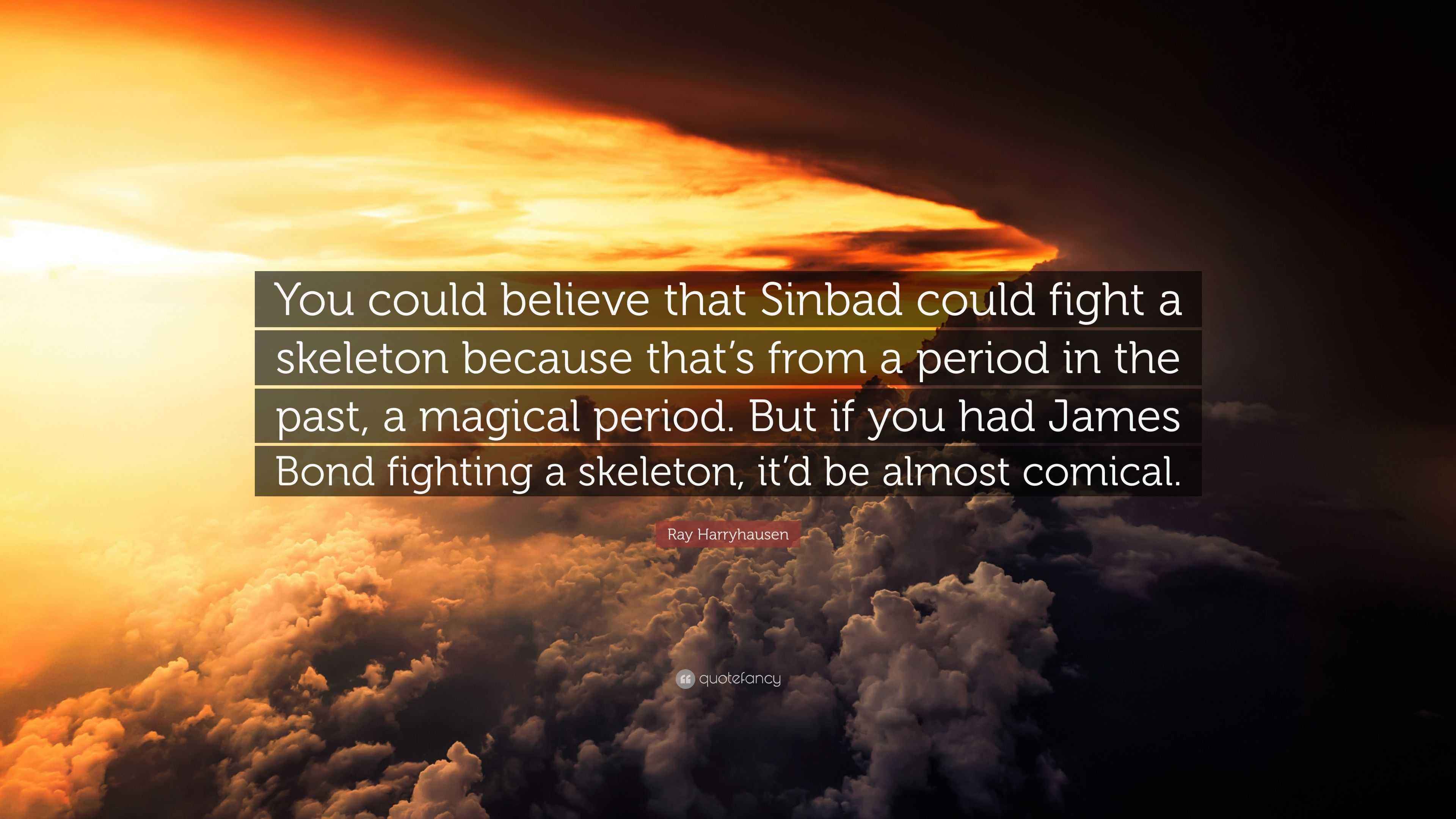 Ray Harryhausen Quote: “You could believe that Sinbad could fight a ...