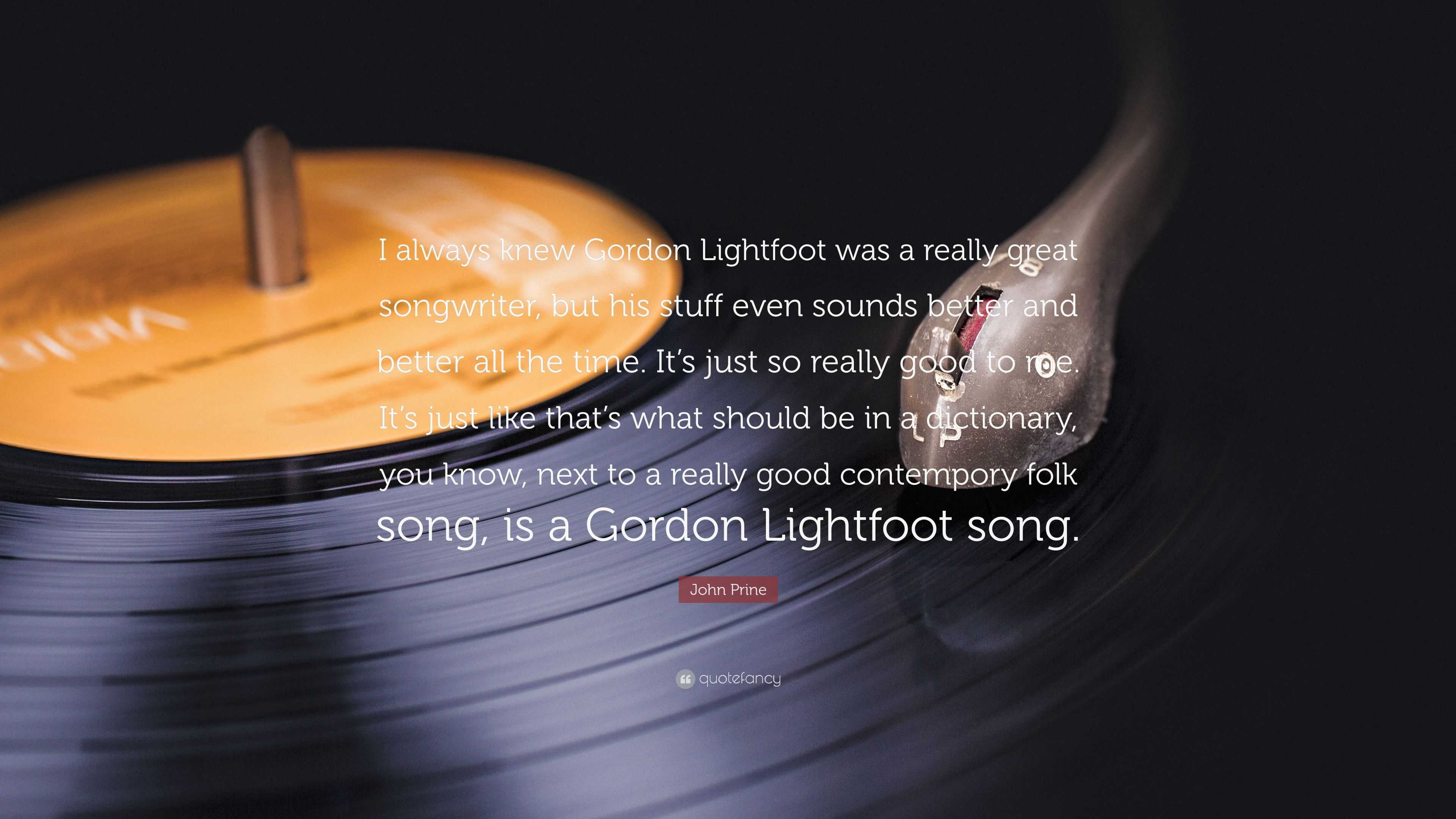 John Prine Quote: “I always knew Gordon Lightfoot was a really great ...