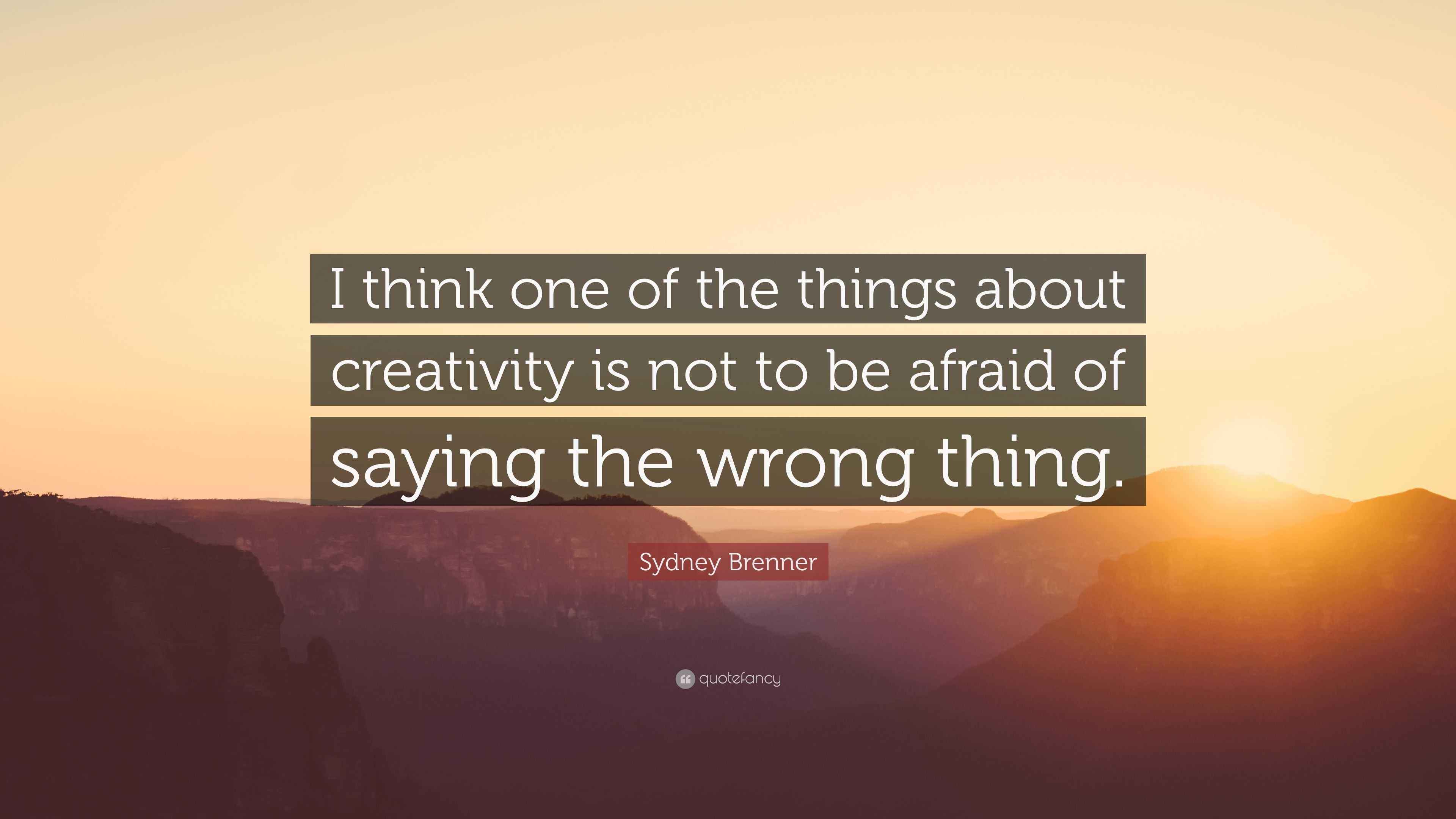 Sydney Brenner Quote: “I think one of the things about creativity is ...
