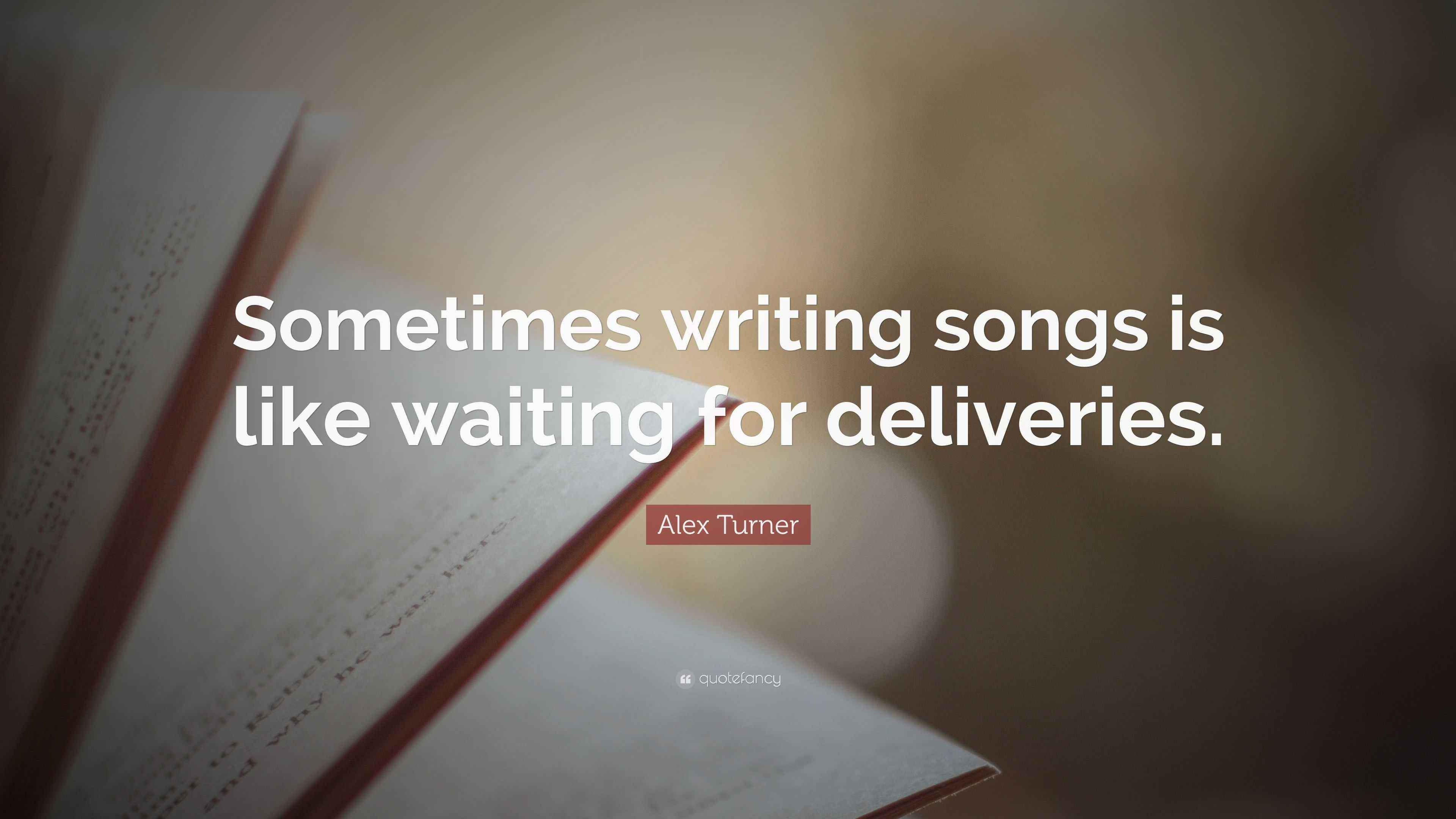 Alex Turner Quote: “Sometimes writing songs is like waiting for ...
