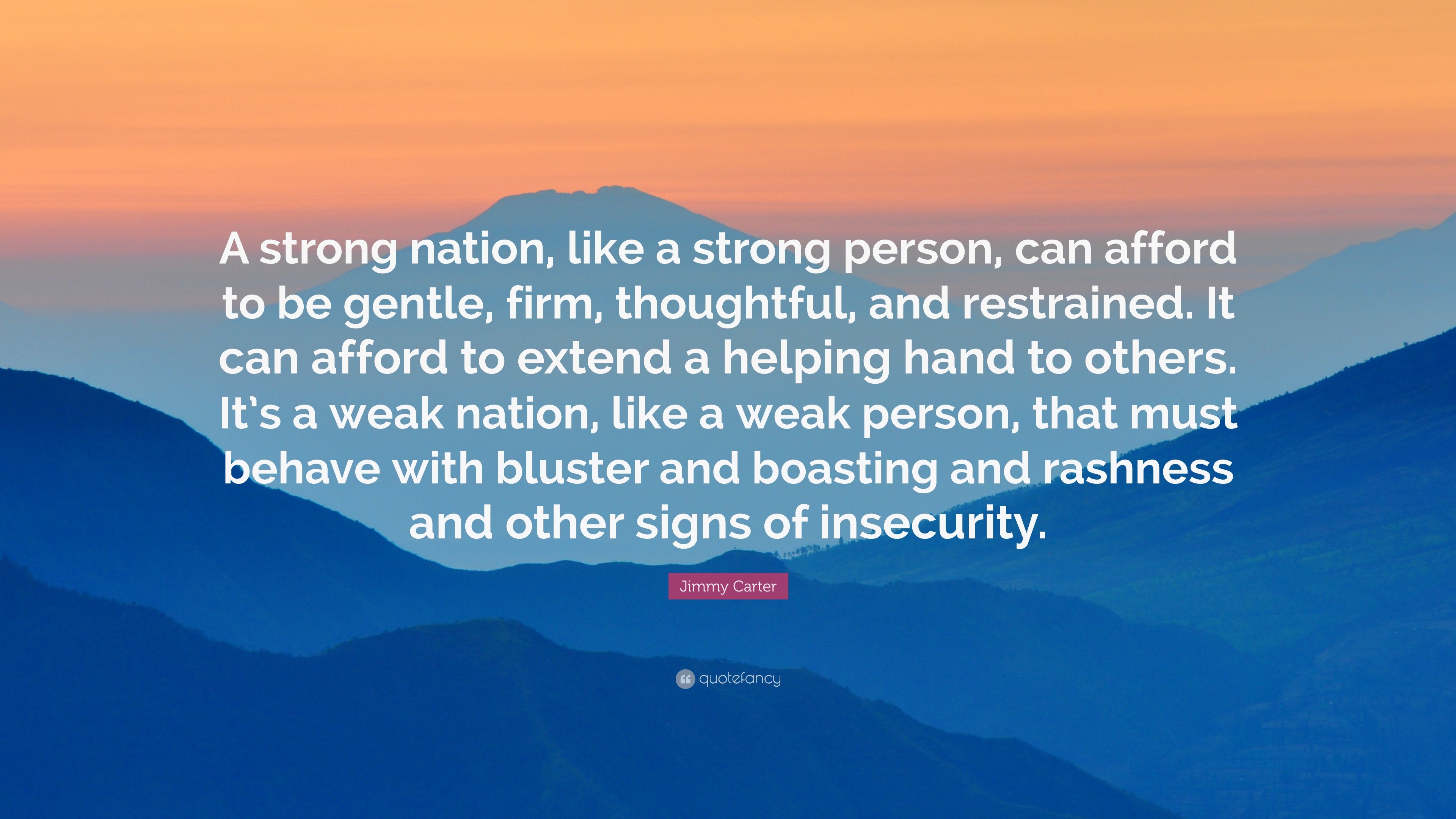 Jimmy Carter Quote: “A strong nation, like a strong person, can afford ...