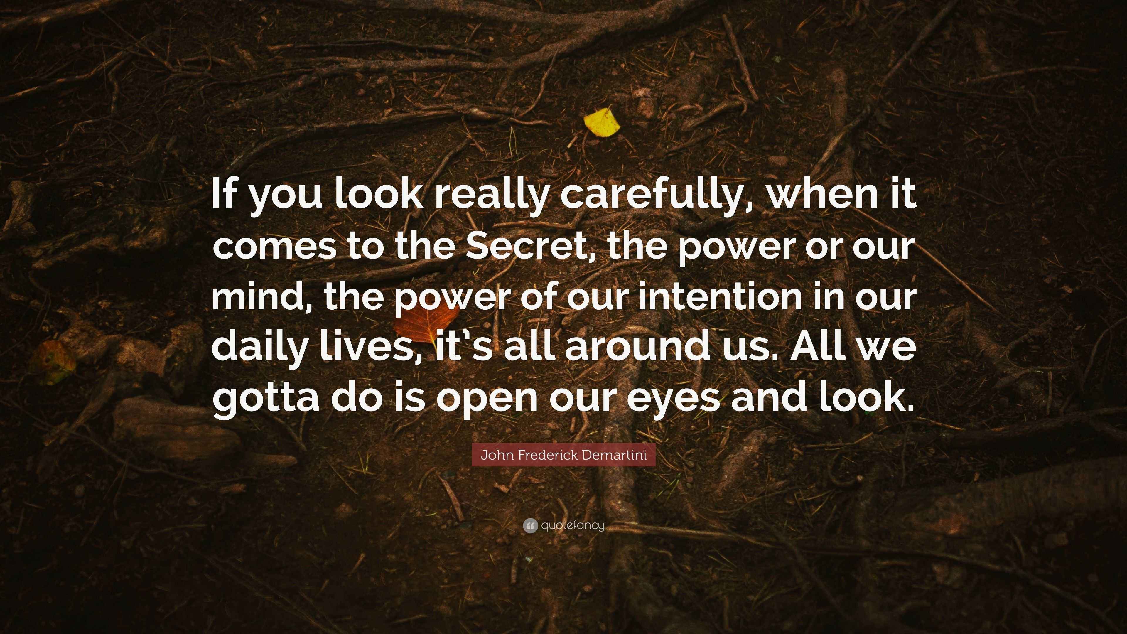 John Frederick Demartini Quote: “If you look really carefully, when it ...