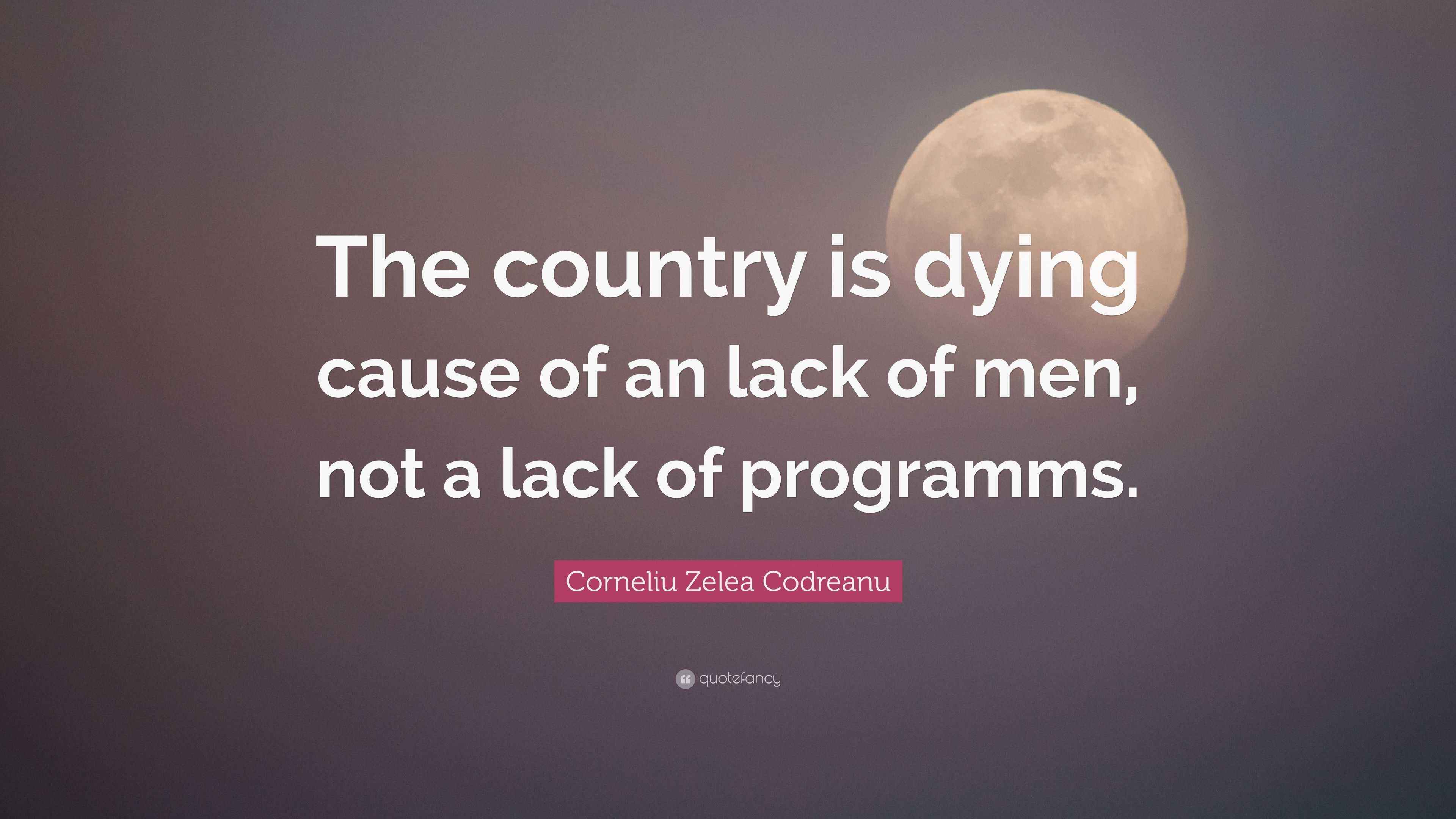 Corneliu Zelea Codreanu Quote: “The country is dying cause of an lack ...