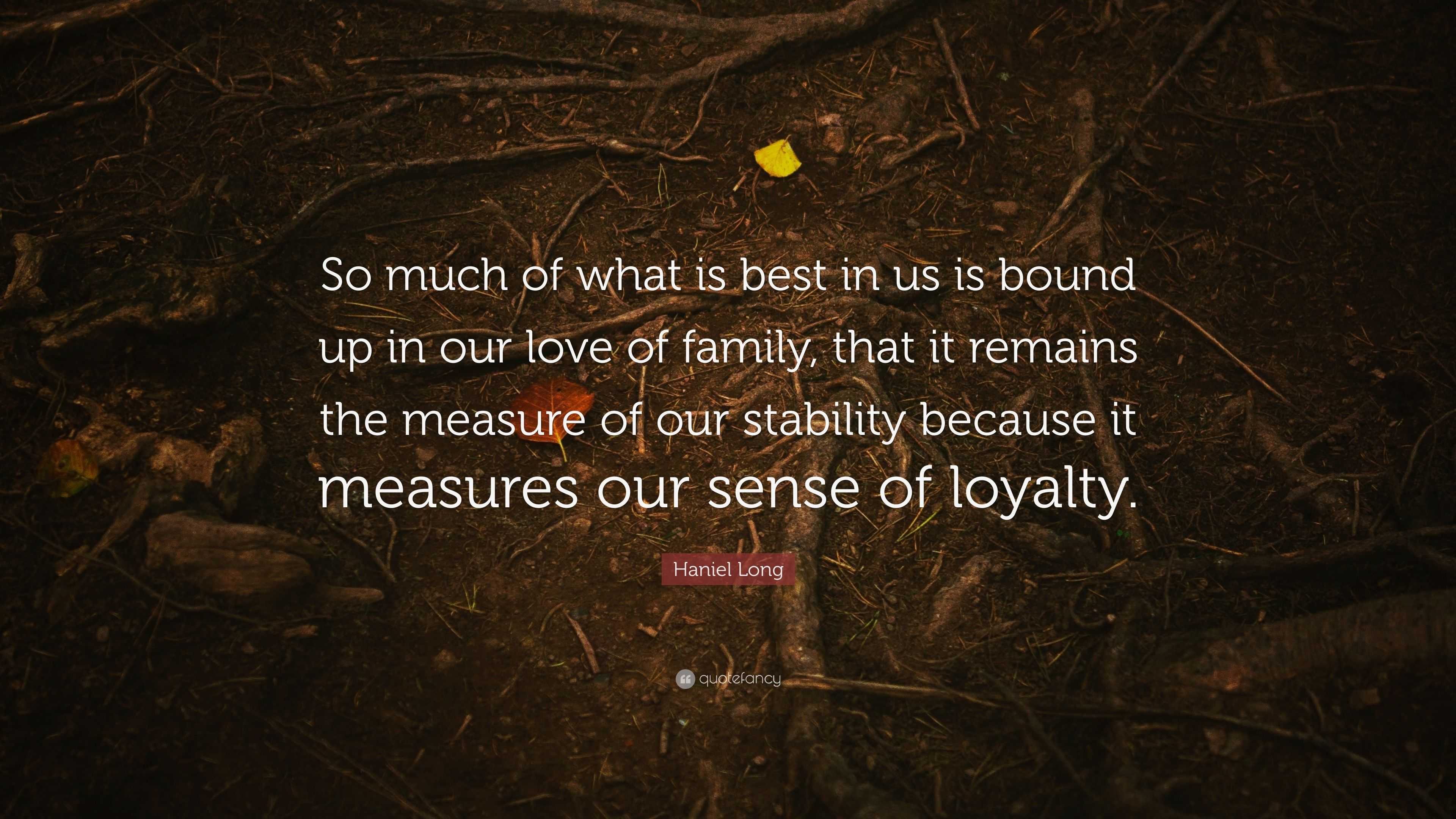 Haniel Long Quote: “So much of what is best in us is bound up in our ...