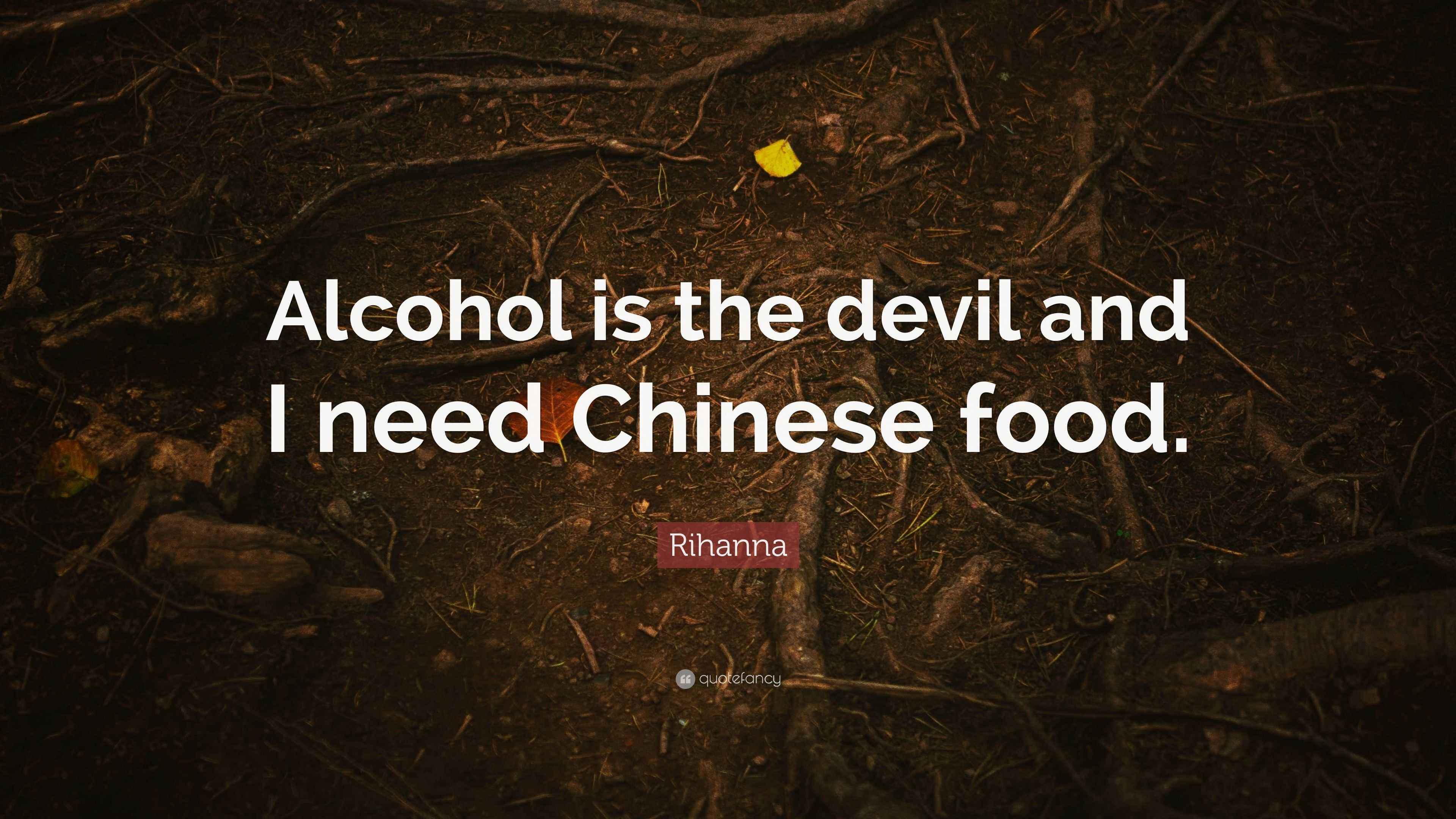 Rihanna Quote: “Alcohol is the devil and I need Chinese food.”