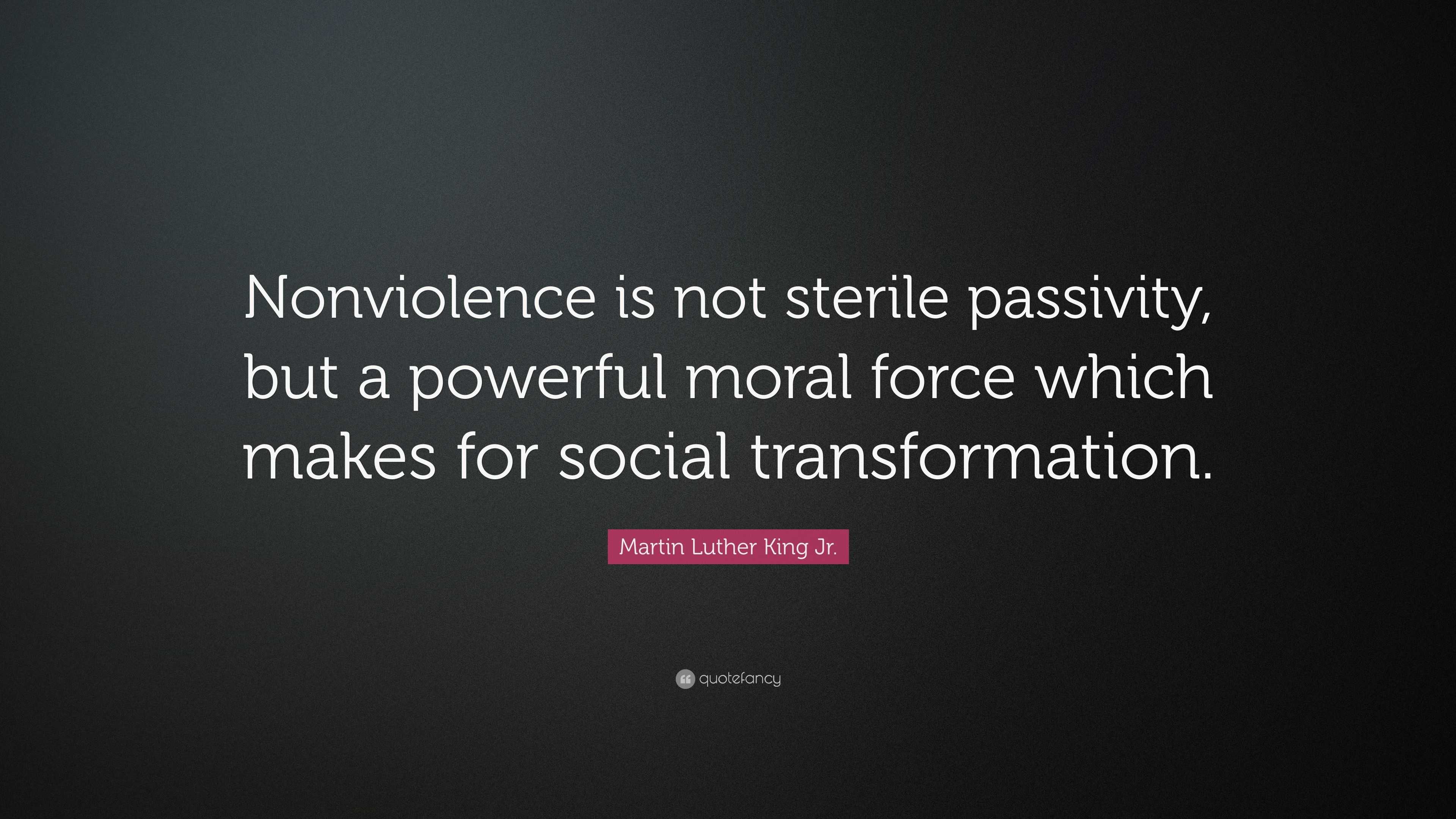 Martin Luther King Jr. Quote: “Nonviolence is not sterile passivity ...