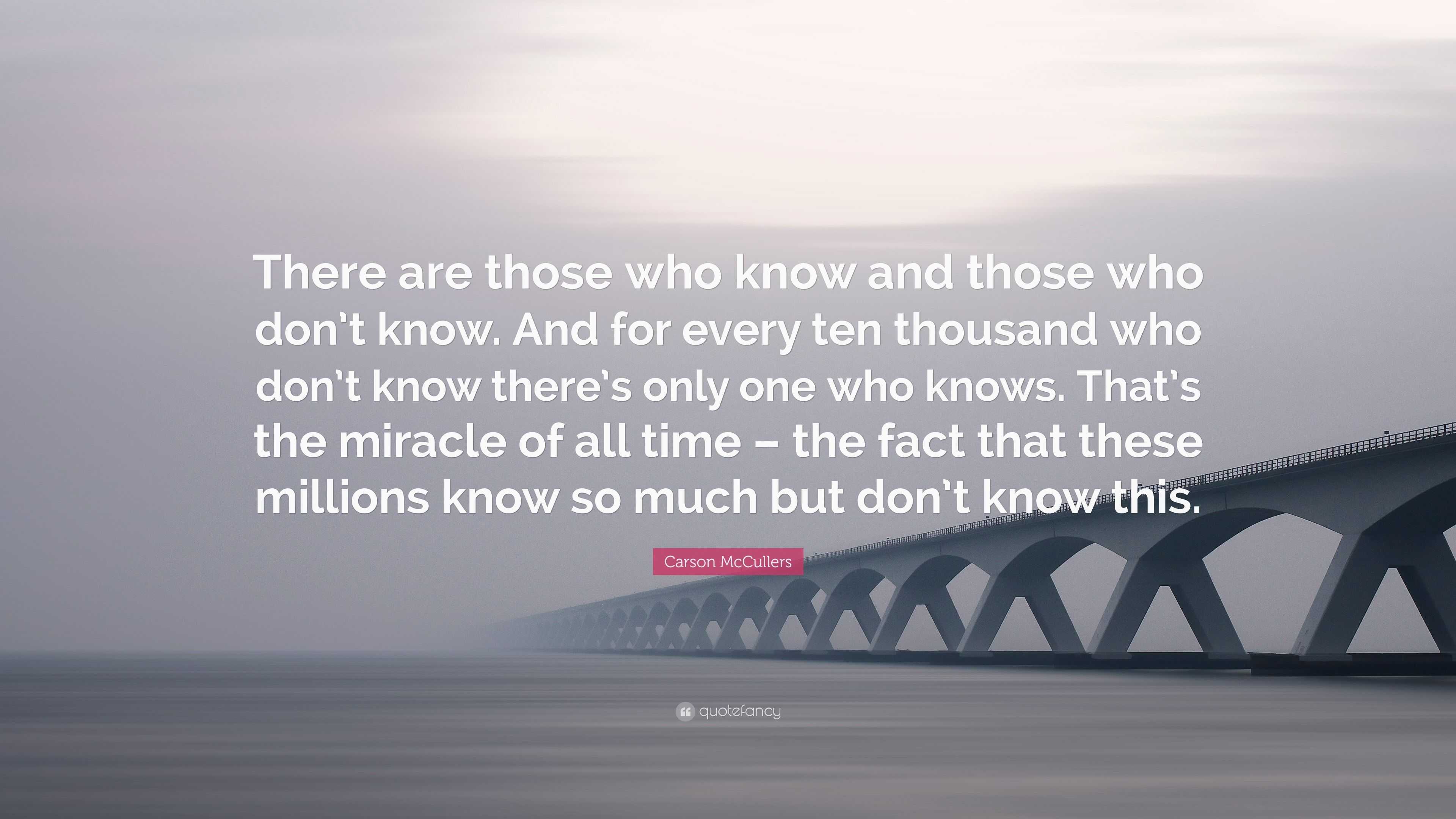 Carson McCullers Quote: “There are those who know and those who don’t ...