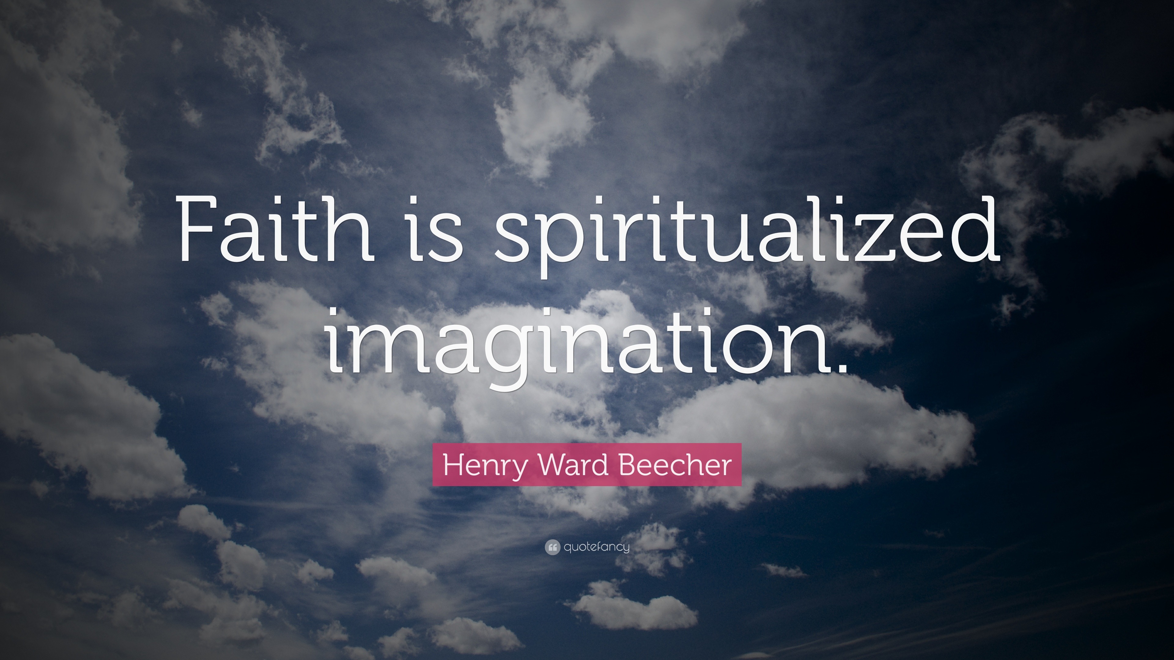 Henry Ward Beecher Quote: “Faith is spiritualized imagination.”