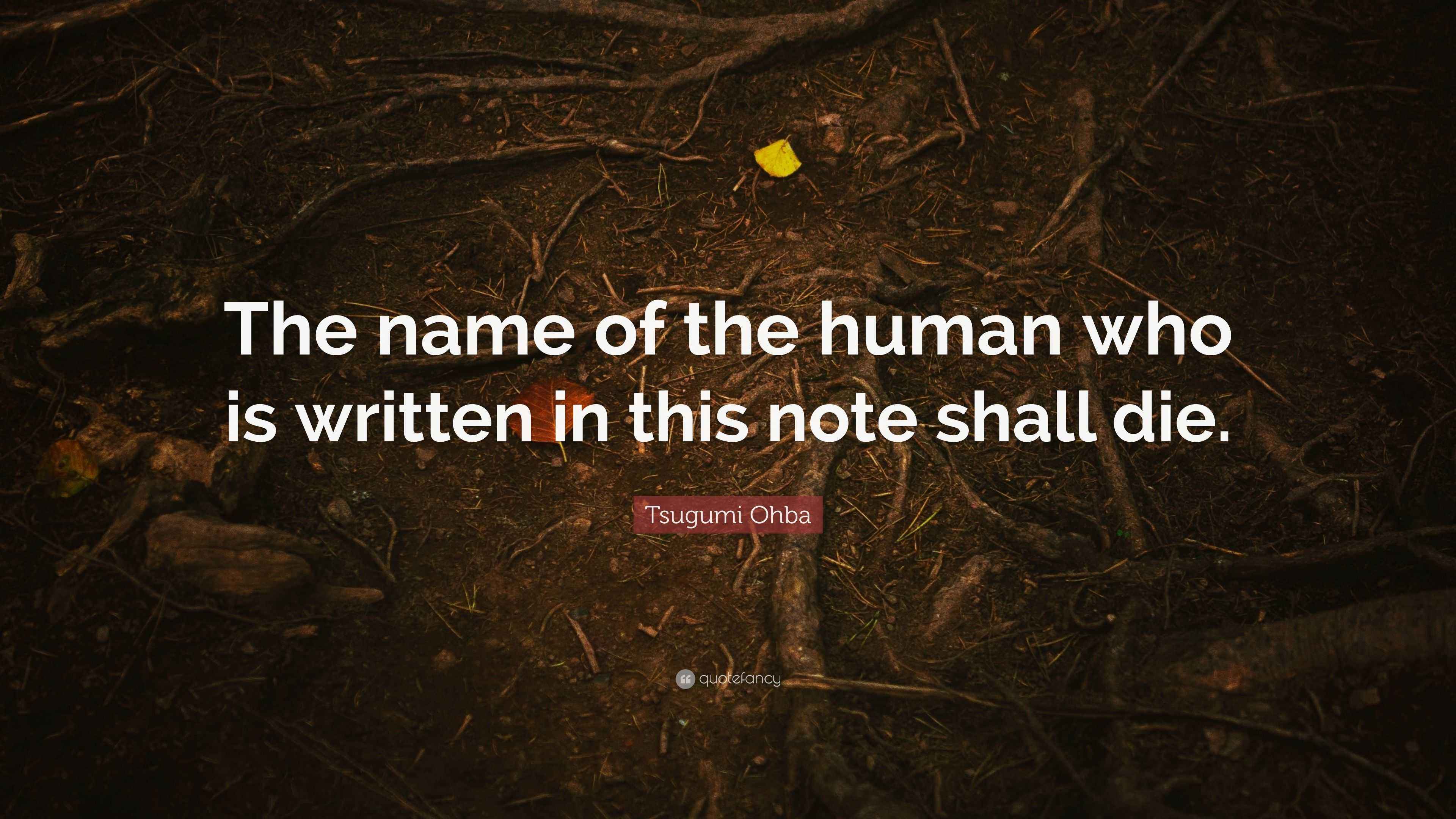Tsugumi Ohba Quote: “The name of the human who is written in this note ...