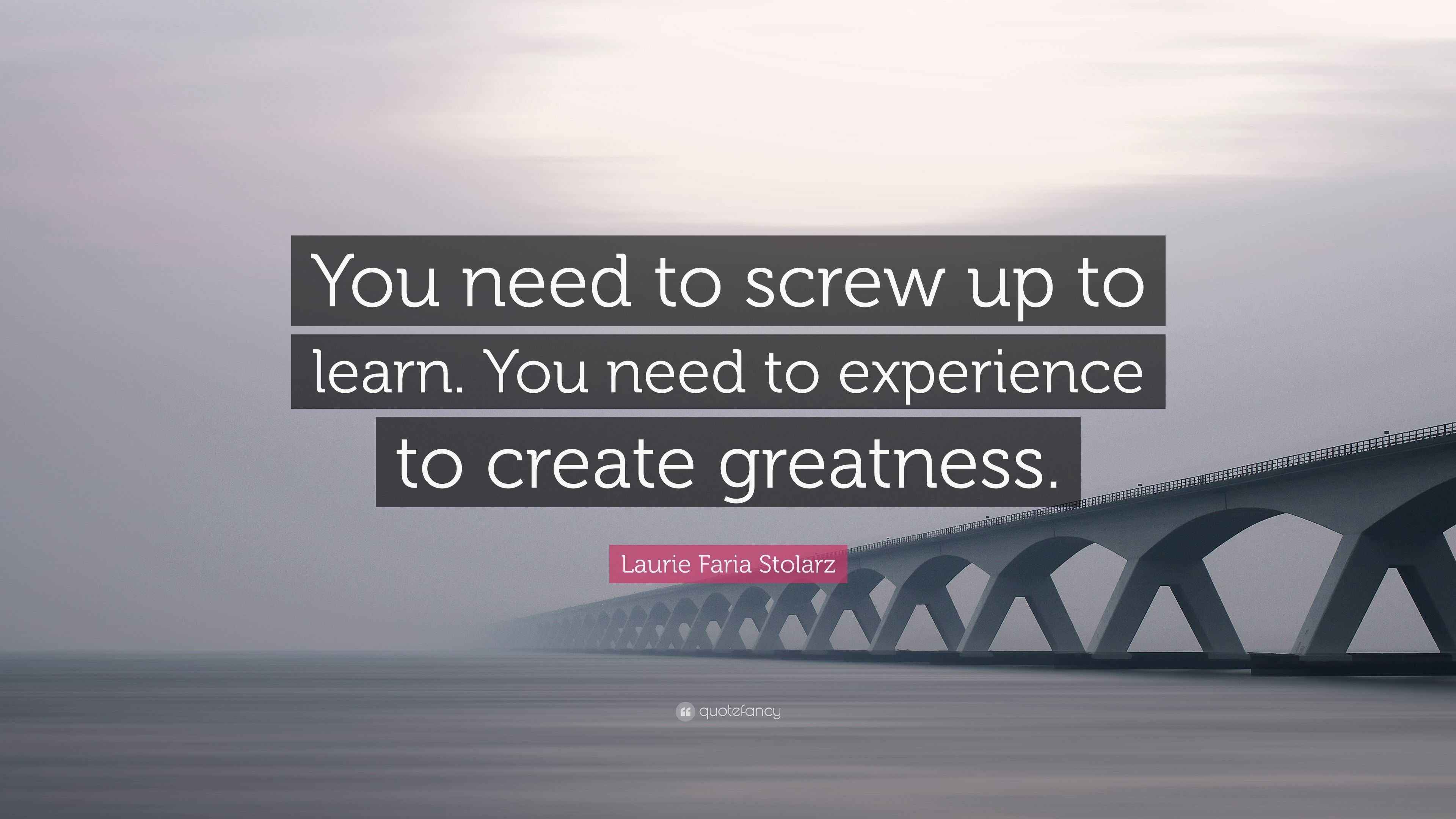 Laurie Faria Stolarz Quote: “You need to screw up to learn. You need to ...