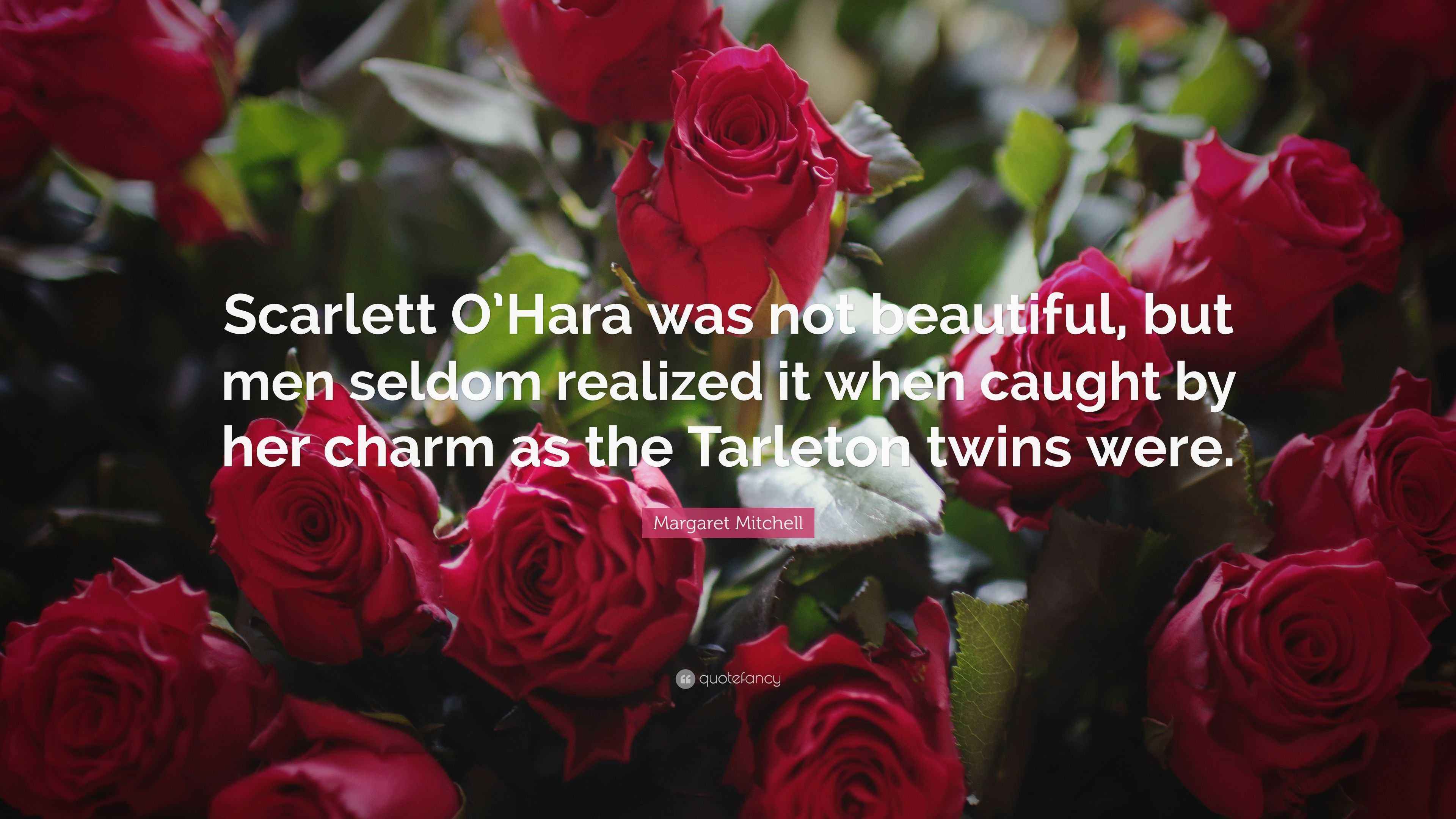 Margaret Mitchell Quote: “Scarlett O’Hara was not beautiful, but men ...
