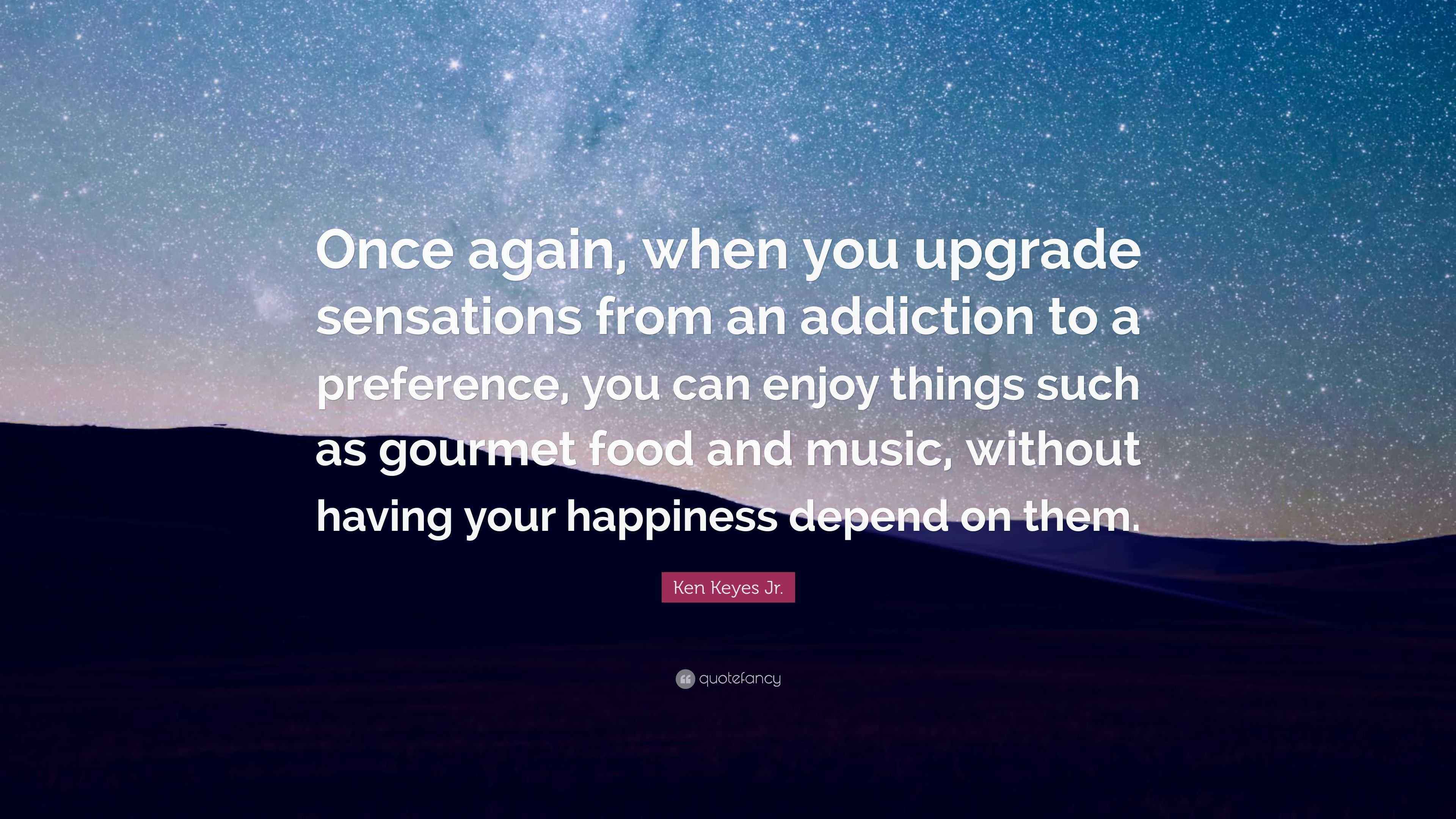 Ken Keyes Jr. Quote: “Once again, when you upgrade sensations from an ...