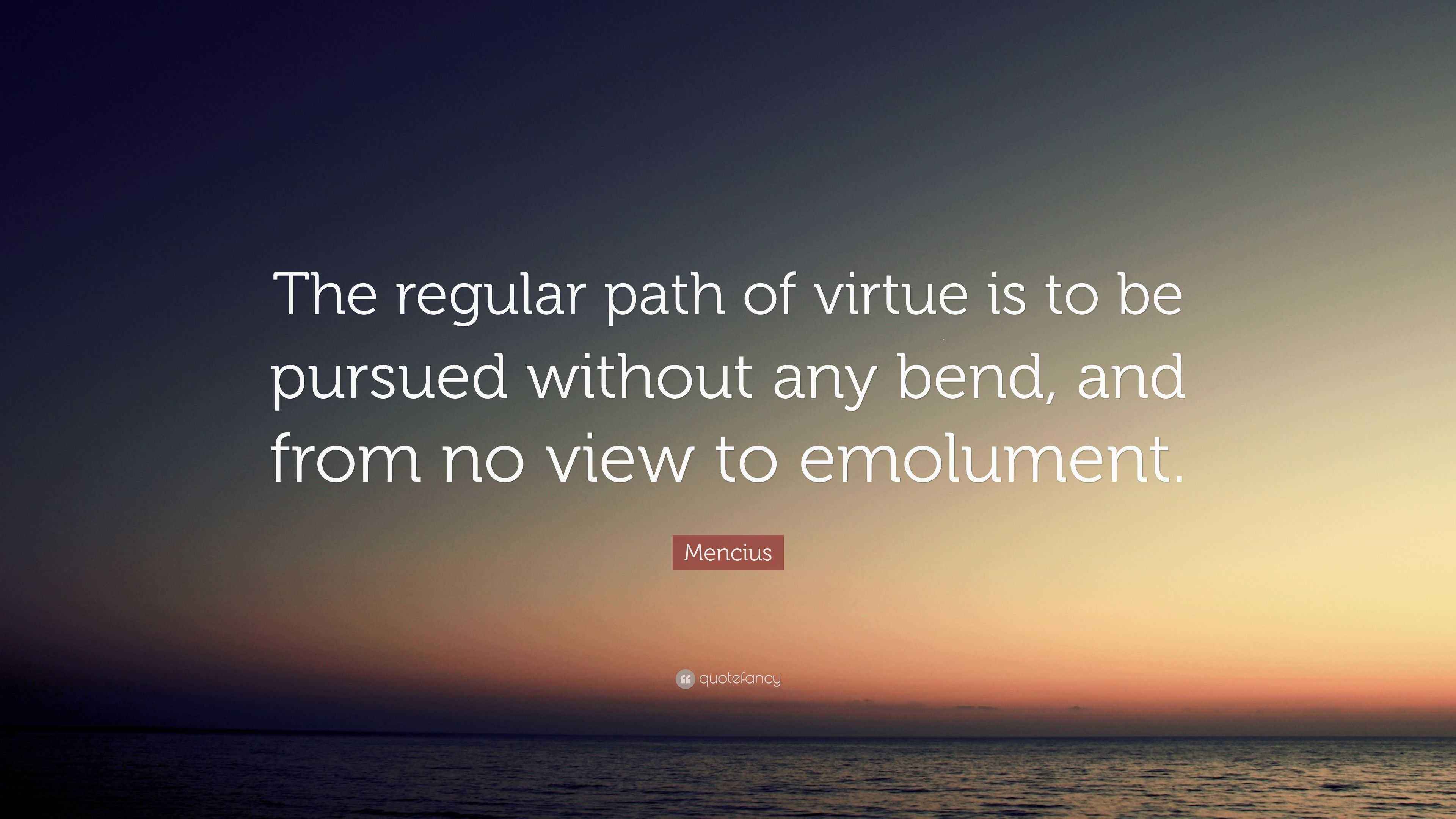 Mencius Quote: “The regular path of virtue is to be pursued without any ...