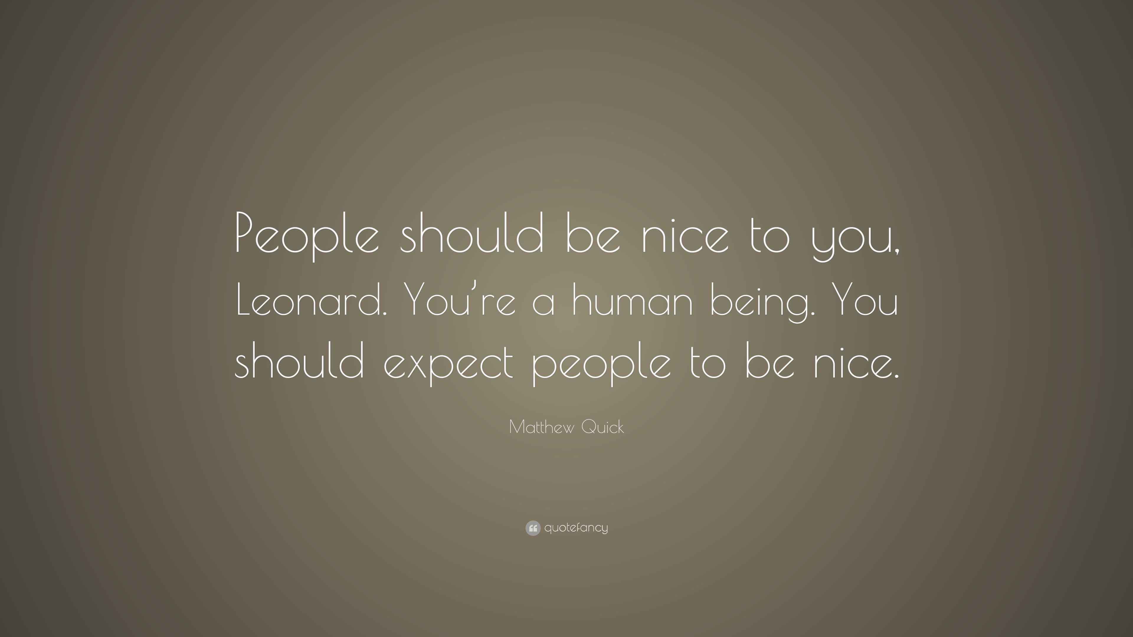 Matthew Quick Quote: “People should be nice to you, Leonard. You’re a ...