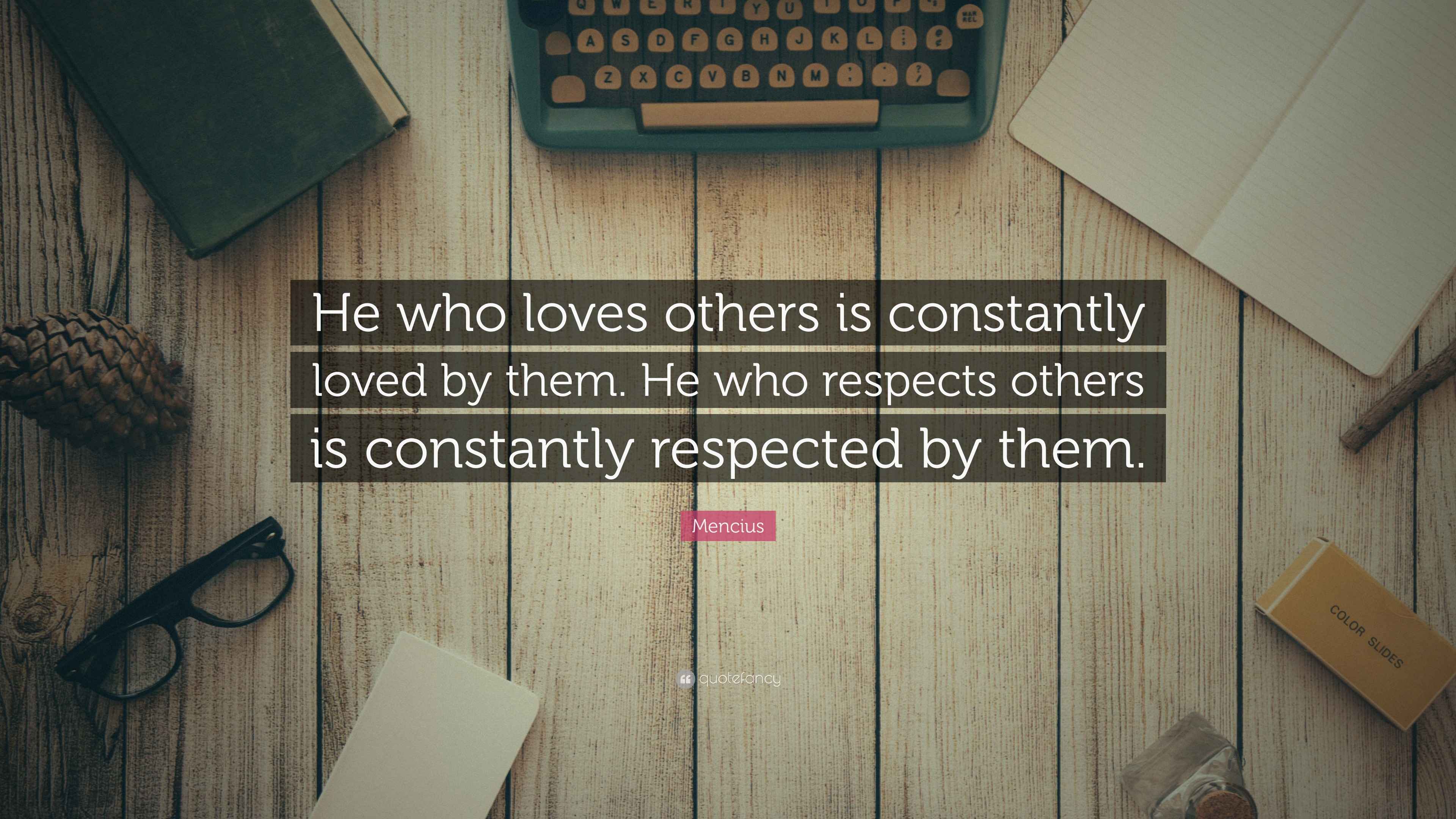 Mencius Quote: “He who loves others is constantly loved by them. He who ...