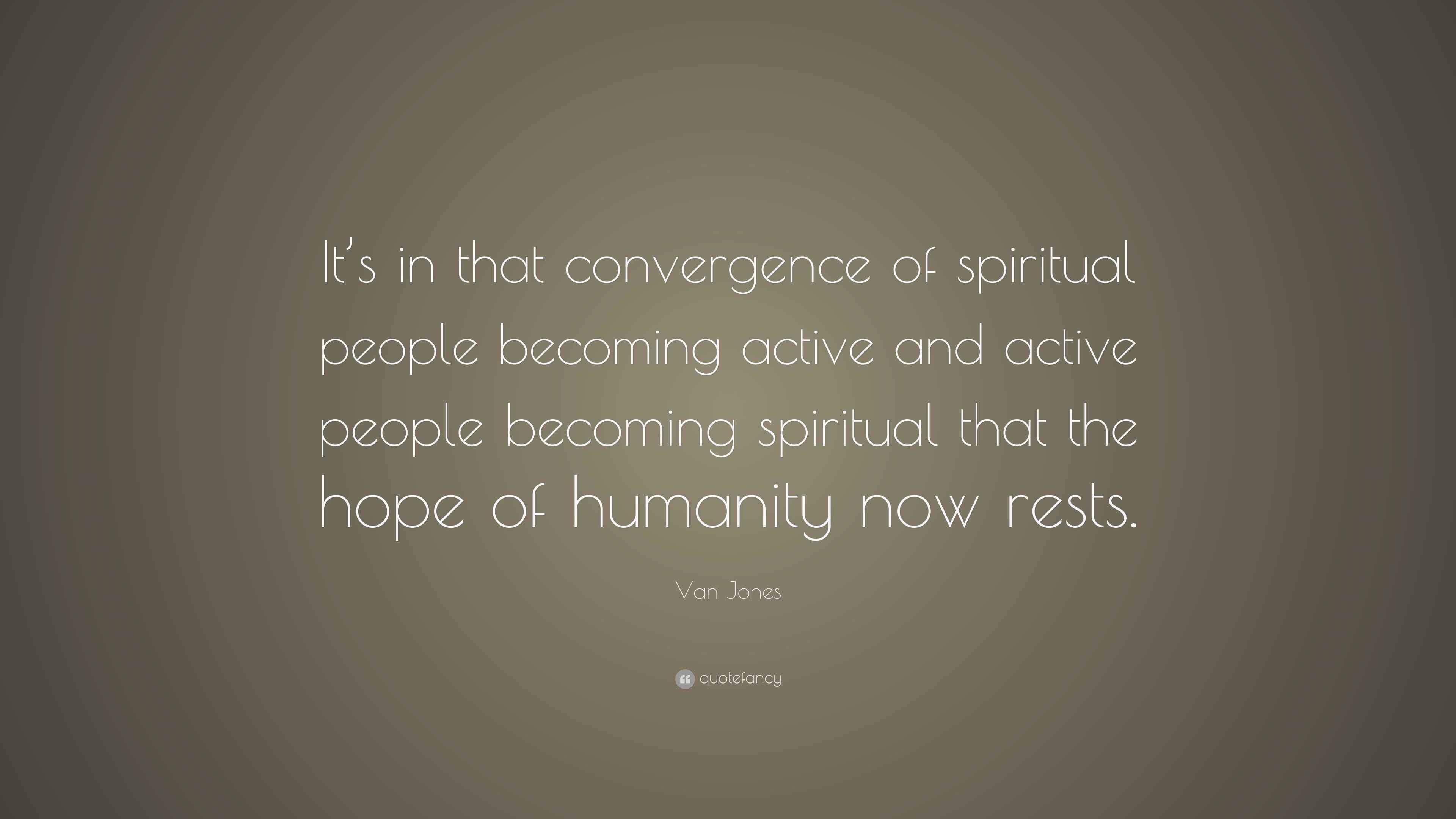 Van Jones Quote: “It’s in that convergence of spiritual people becoming ...