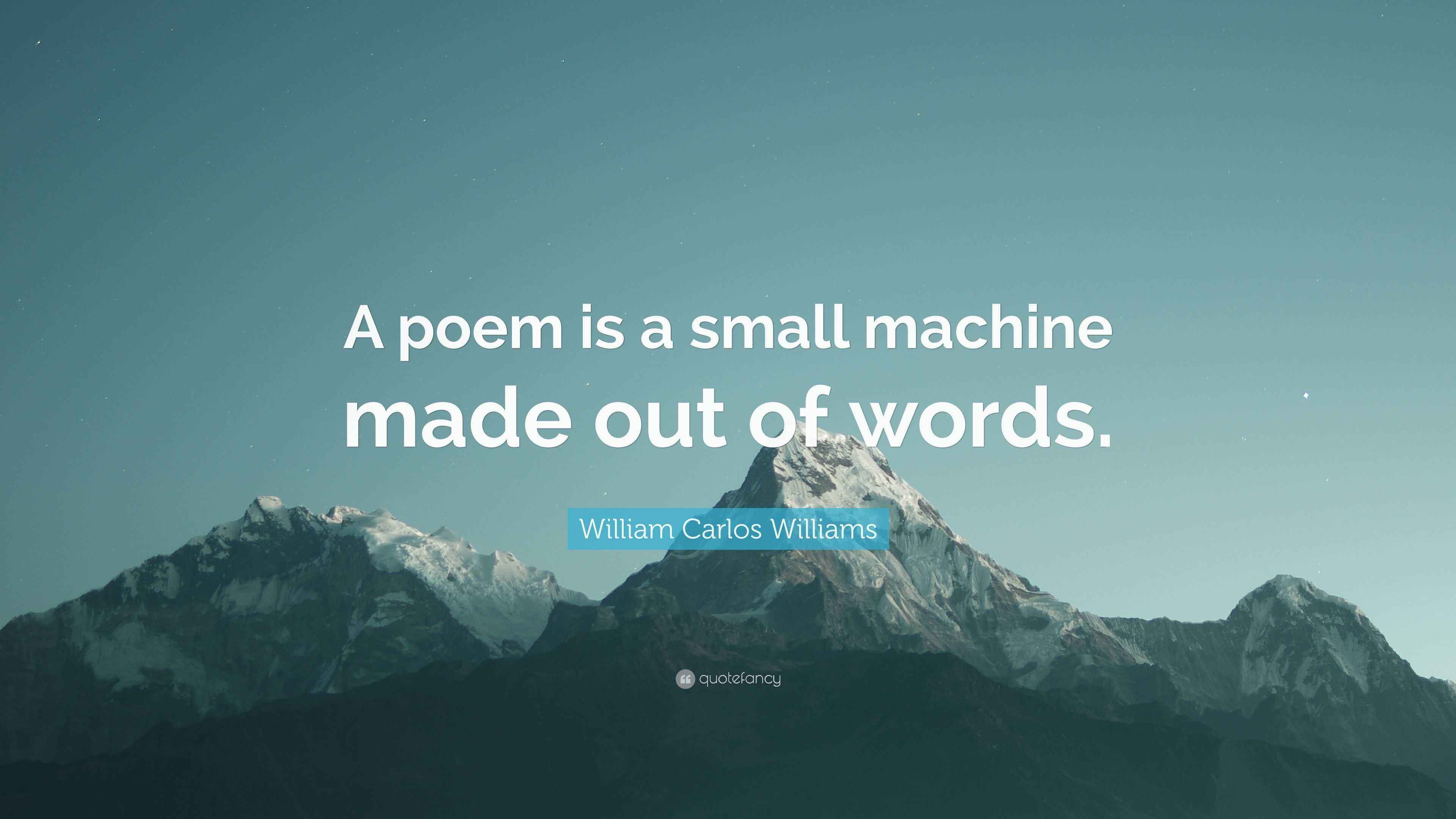 William Carlos Williams Quote: “A poem is a small machine made out of ...