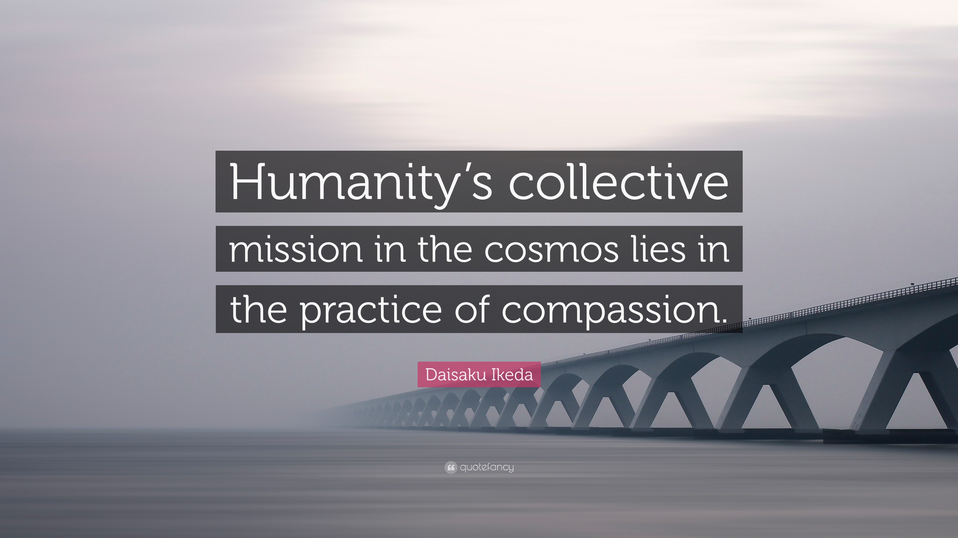 Daisaku Ikeda Quote: “Humanity’s collective mission in the cosmos lies ...