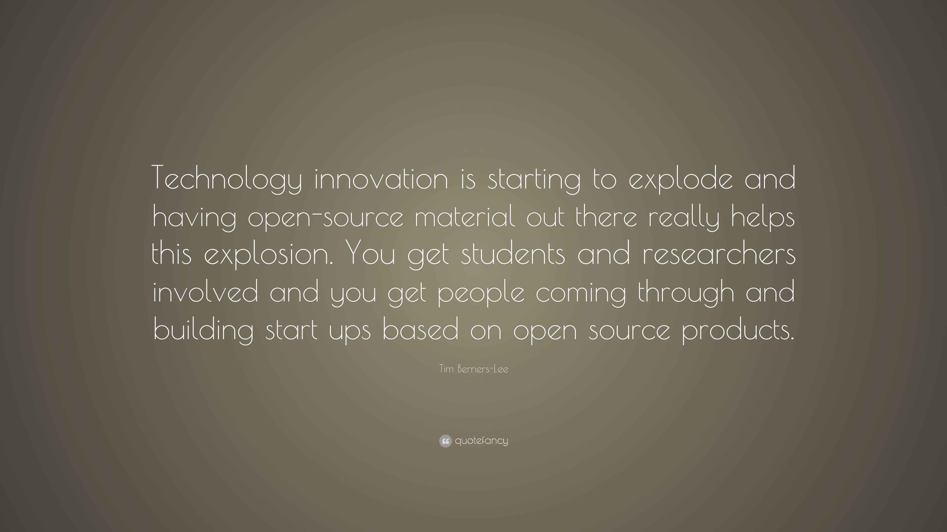 Tim Berners-Lee Quote: “Technology innovation is starting to explode ...