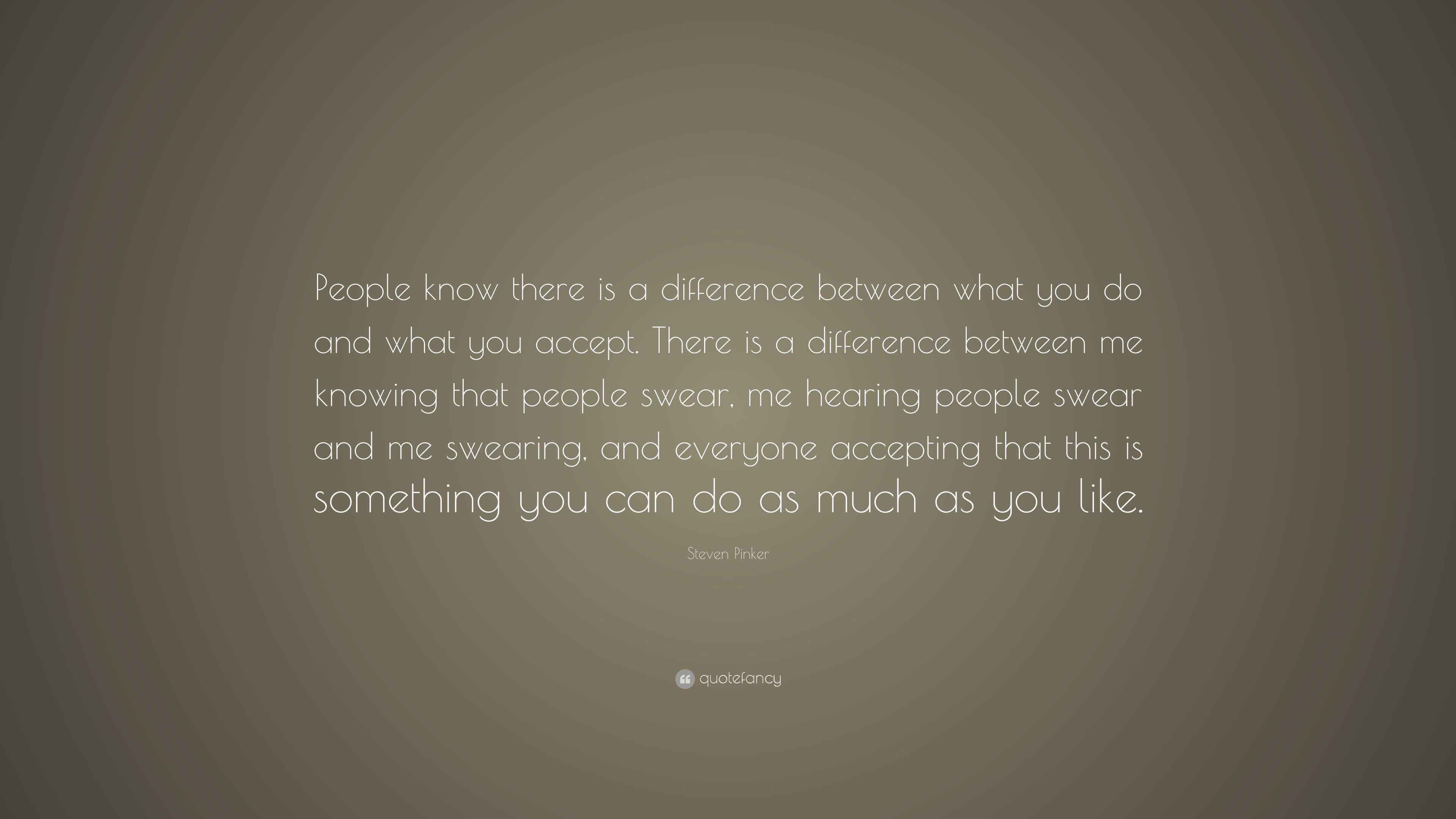 Steven Pinker Quote: “People know there is a difference between what ...