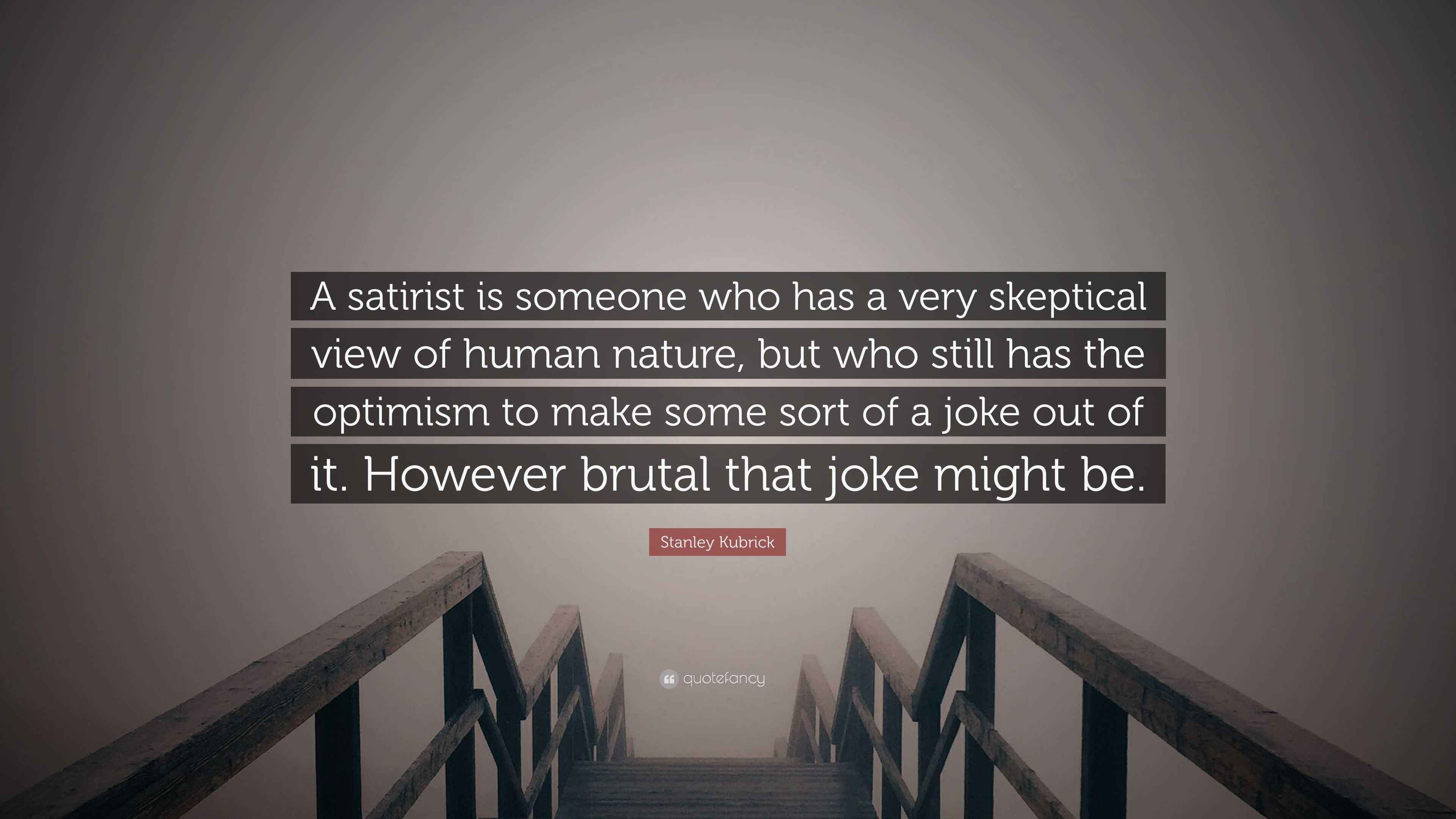 Stanley Kubrick Quote: “A satirist is someone who has a very skeptical ...