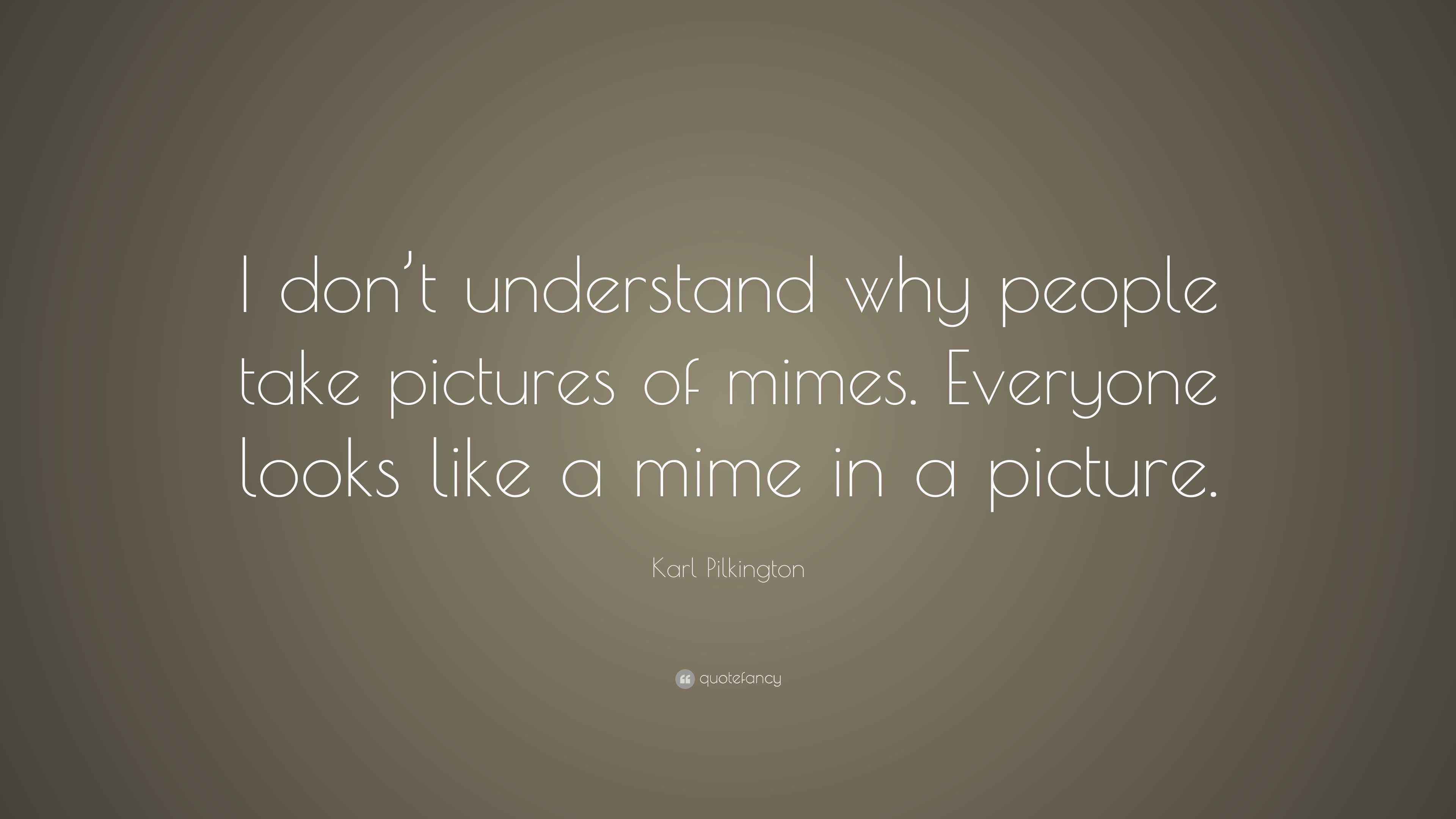 Karl Pilkington Quote: “I don’t understand why people take pictures of ...