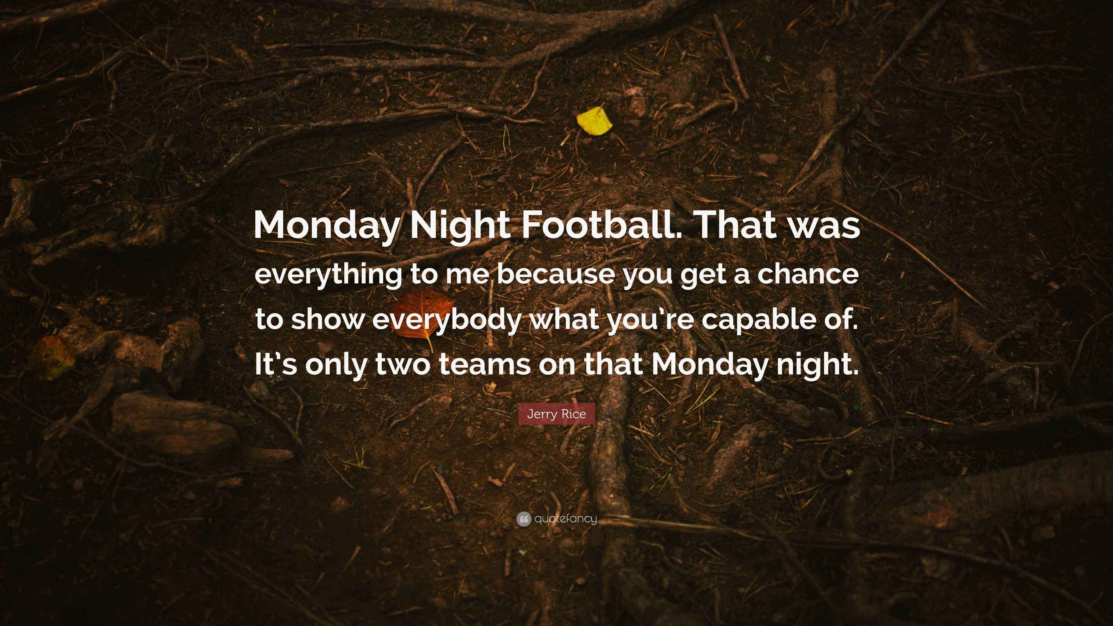 Jerry Rice Quote: “Monday Night Football. That was everything to me ...