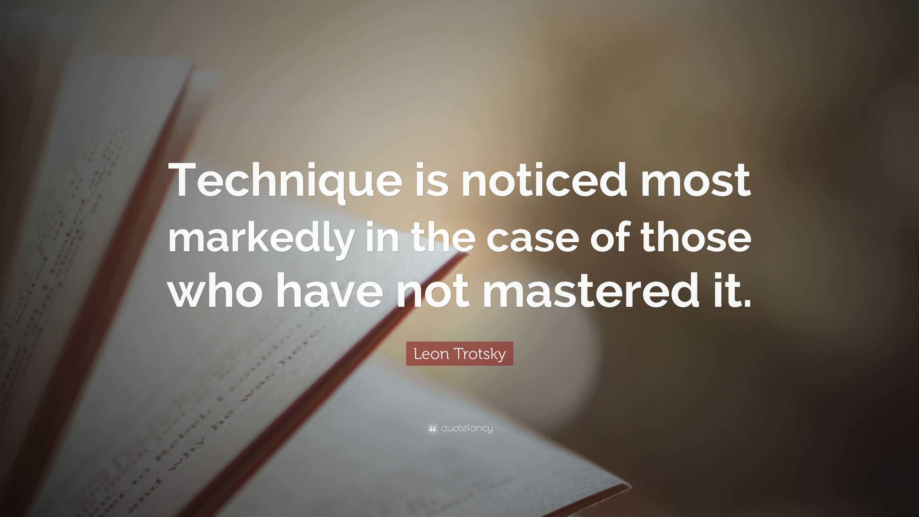 Leon Trotsky Quote: “Technique is noticed most markedly in the case of ...