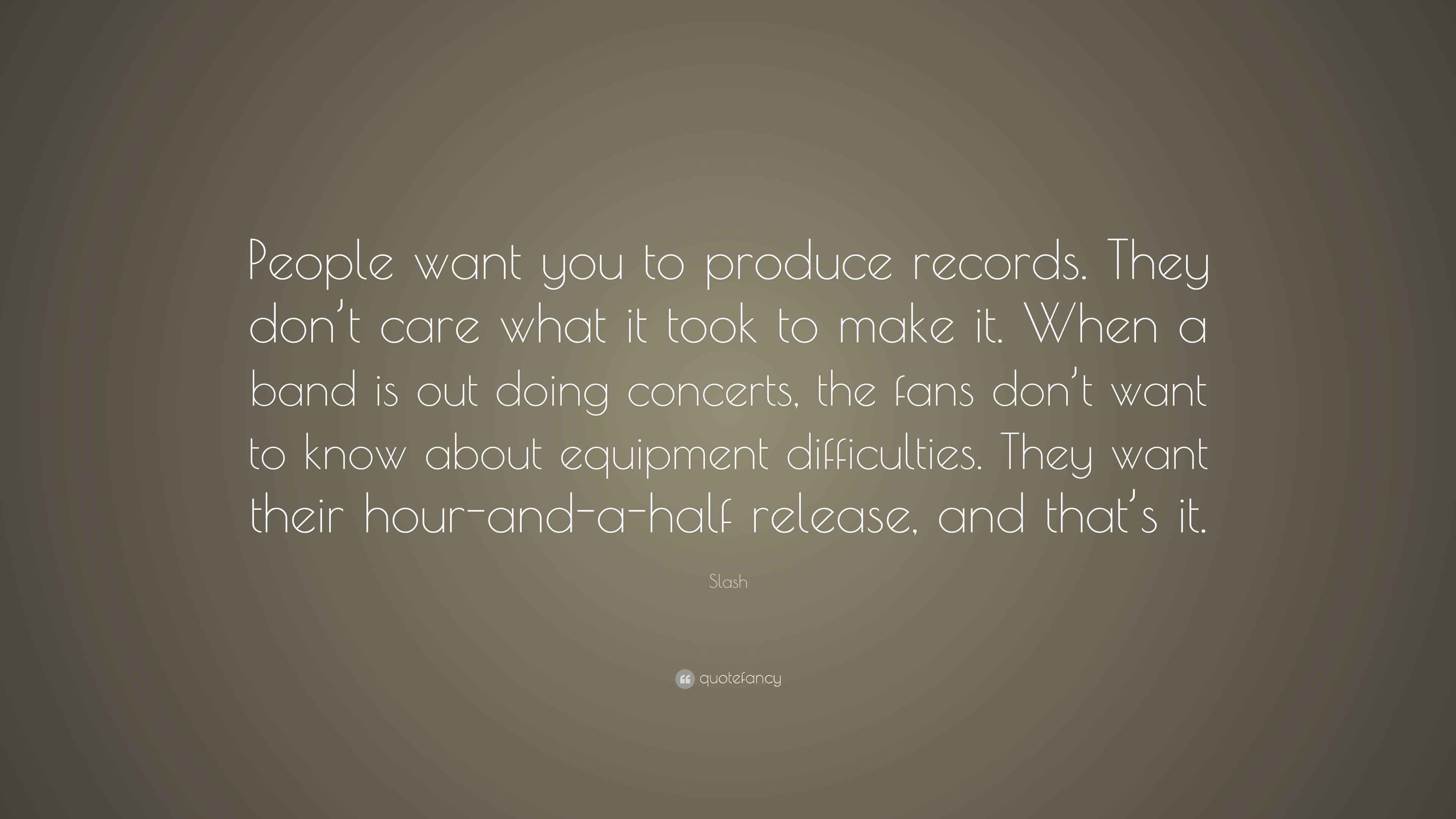 Slash Quote: “People want you to produce records. They don’t care what ...