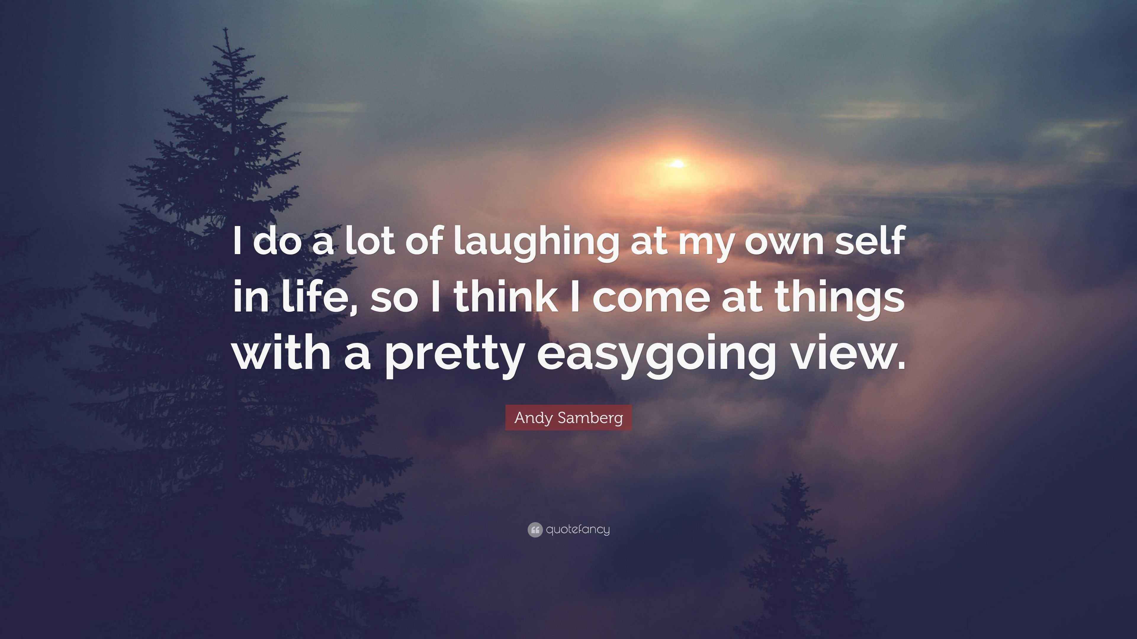 Andy Samberg Quote: “I do a lot of laughing at my own self in life, so ...