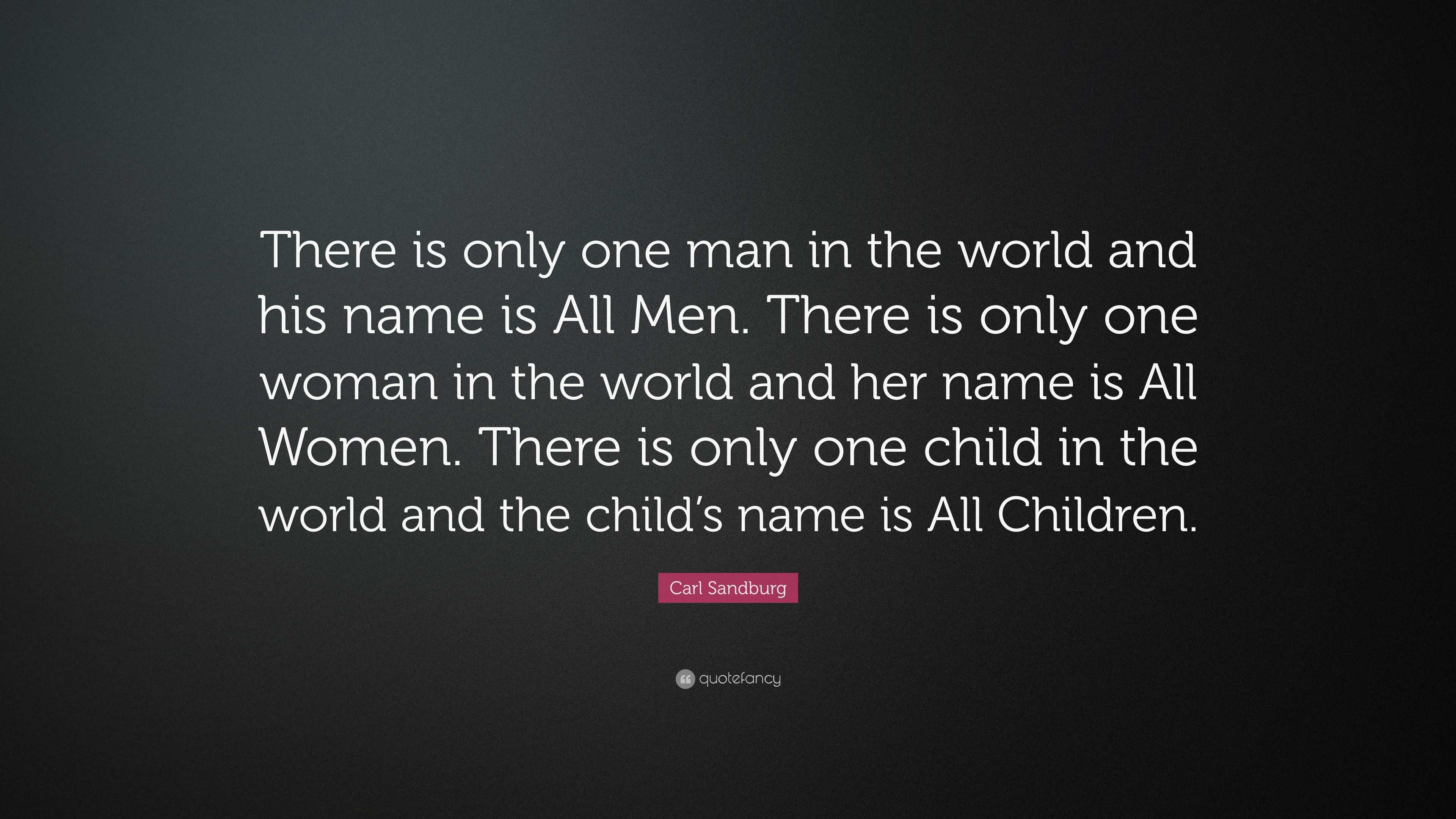 Carl Sandburg Quote: “There is only one man in the world and his name ...