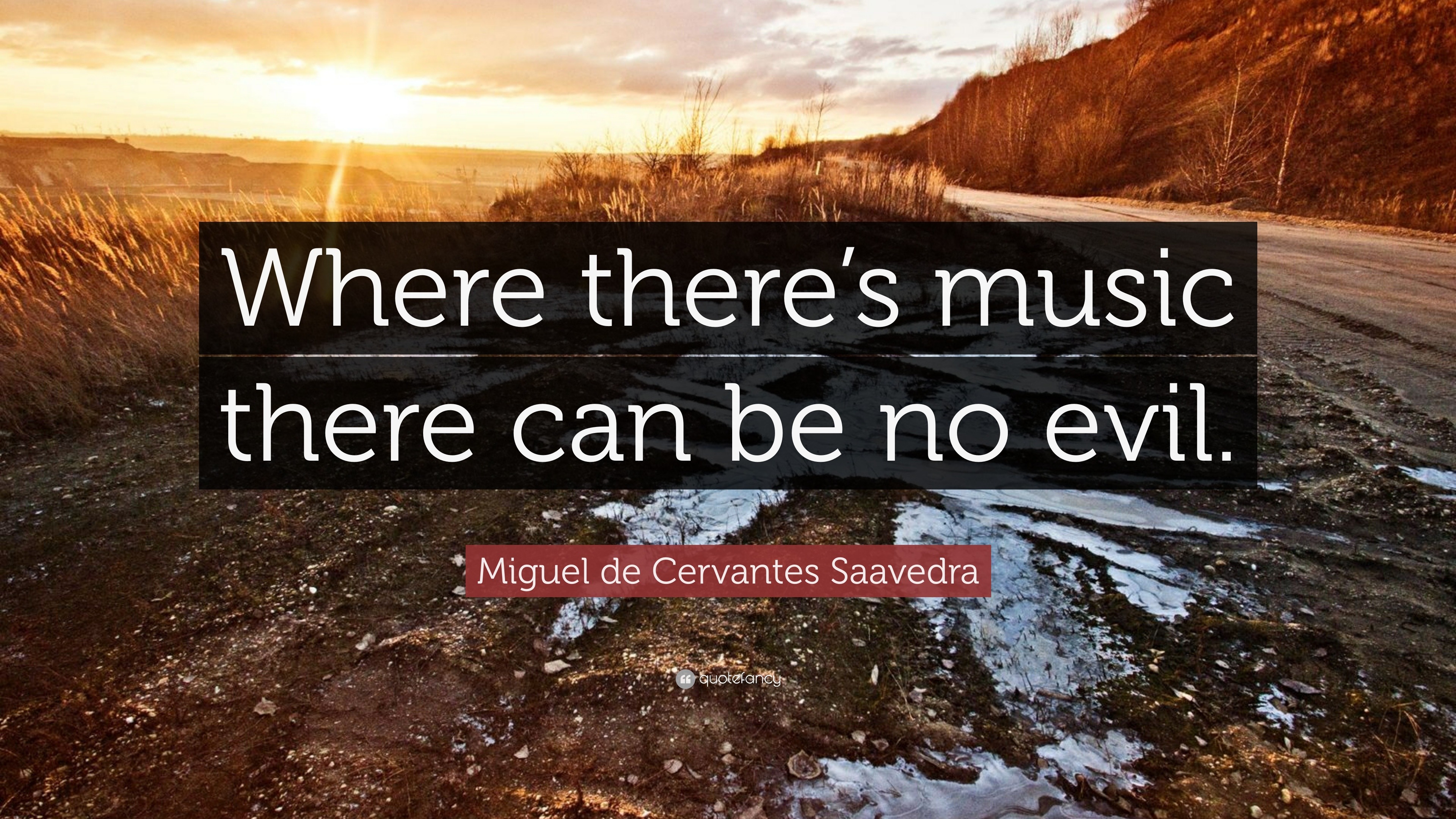 Miguel de Cervantes Saavedra Quote: “Where there’s music there can be ...