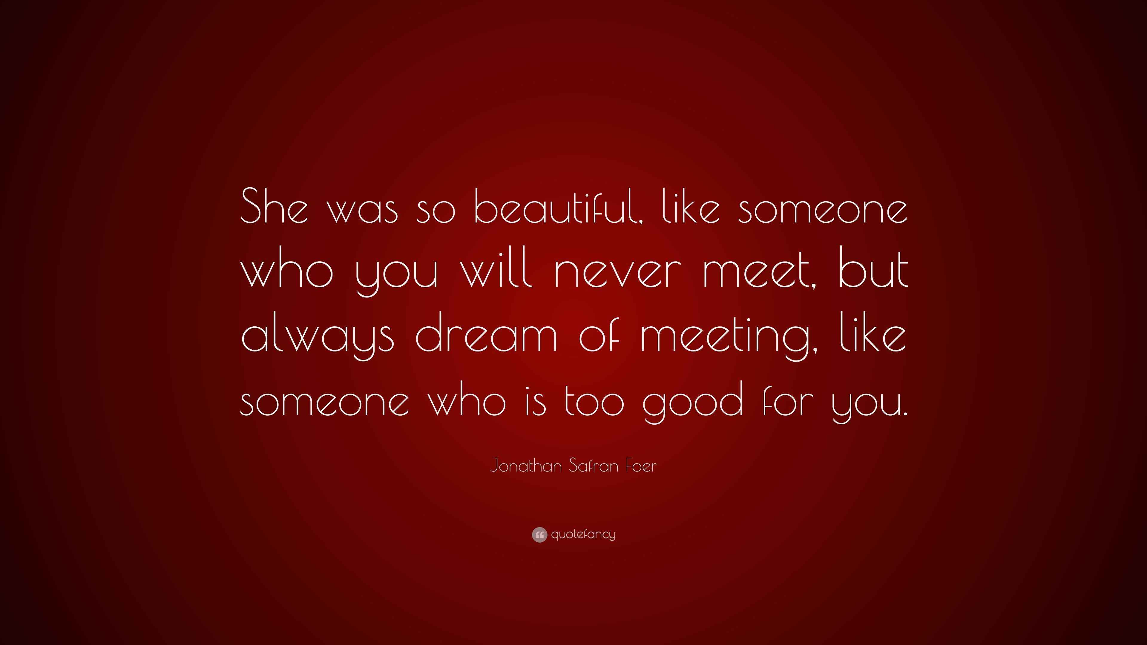 Jonathan Safran Foer Quote: “She was so beautiful, like someone who you ...