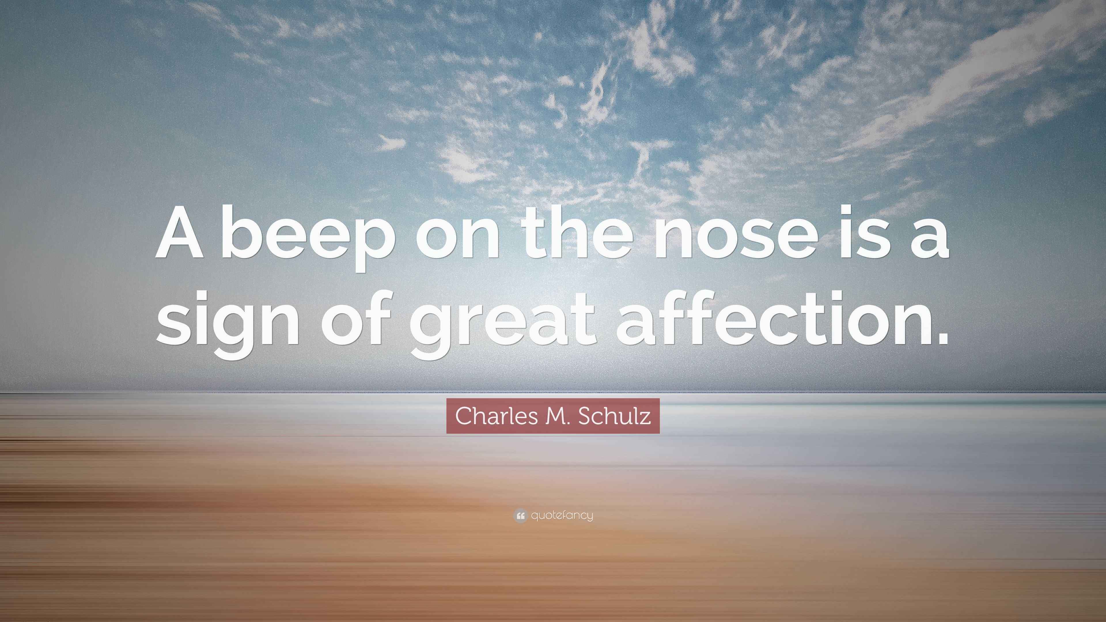 Charles M. Schulz Quote: “A beep on the nose is a sign of great affection.”