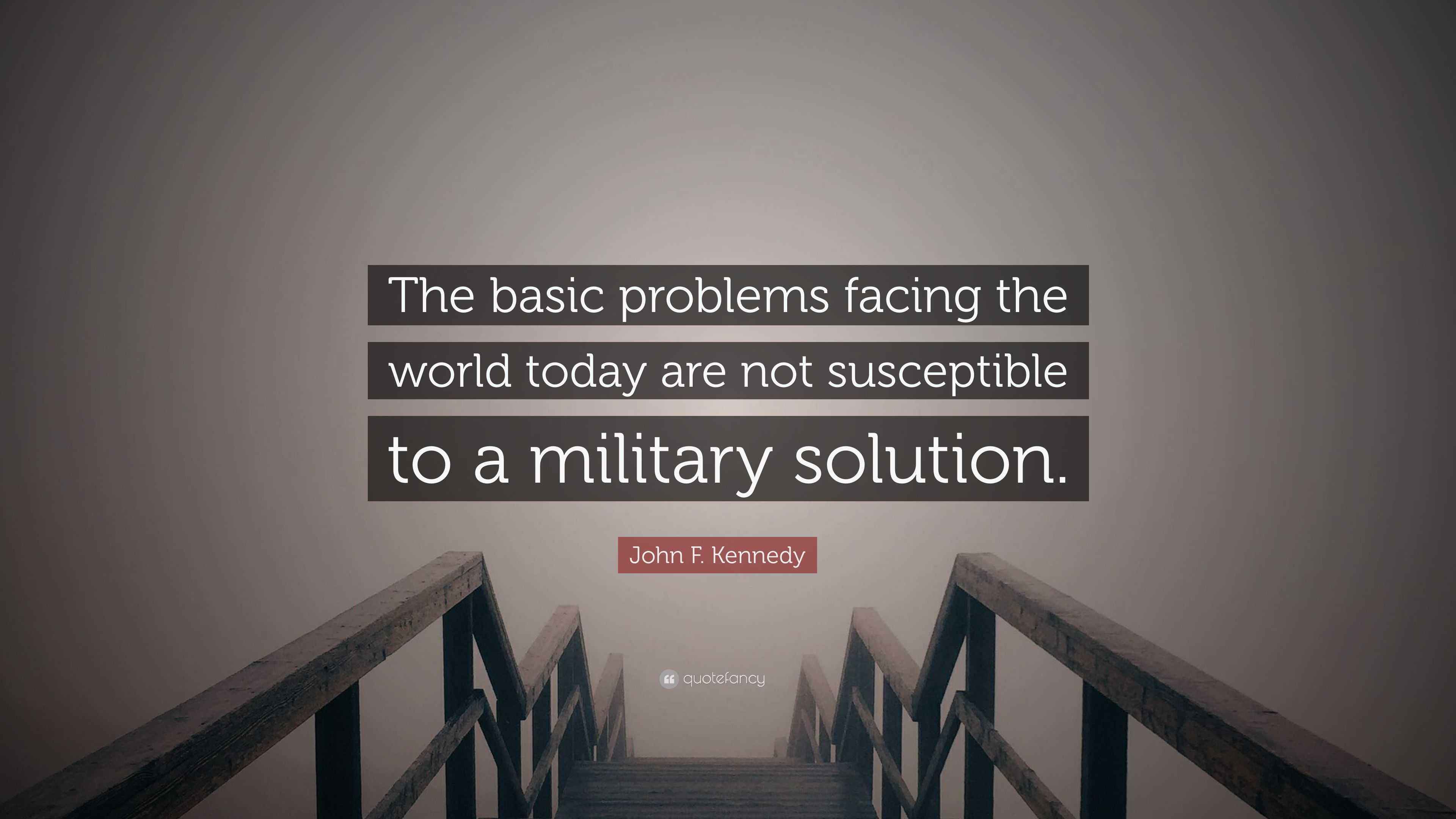 John F. Kennedy Quote: “The basic problems facing the world today are ...
