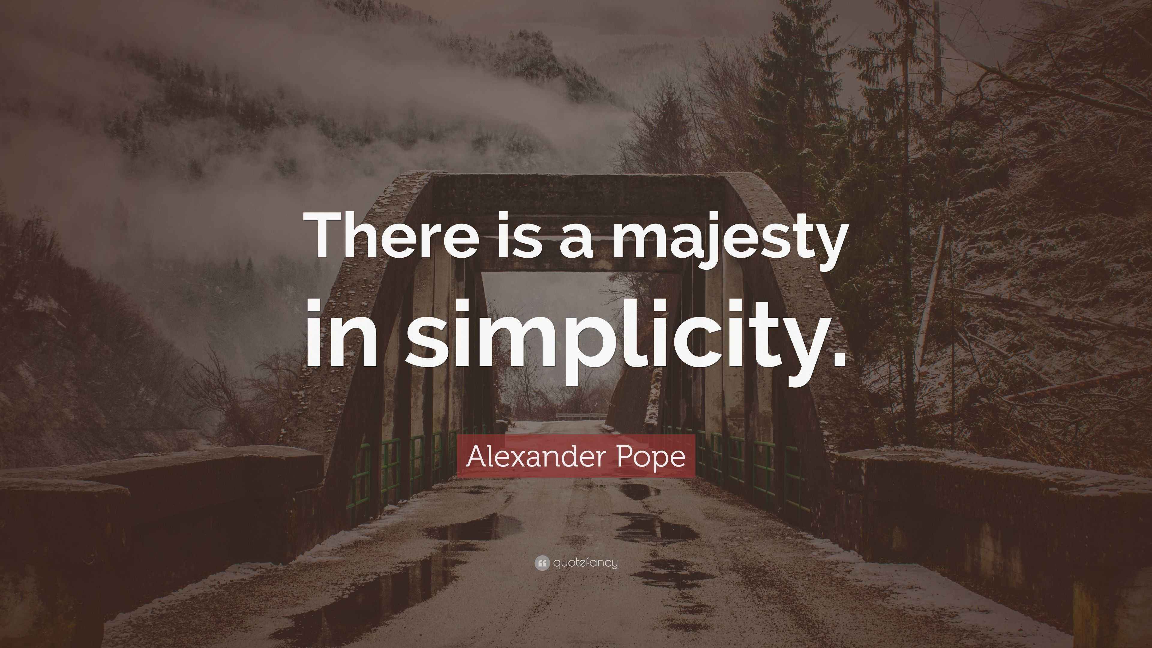 Alexander Pope Quote: “There is a majesty in simplicity.”