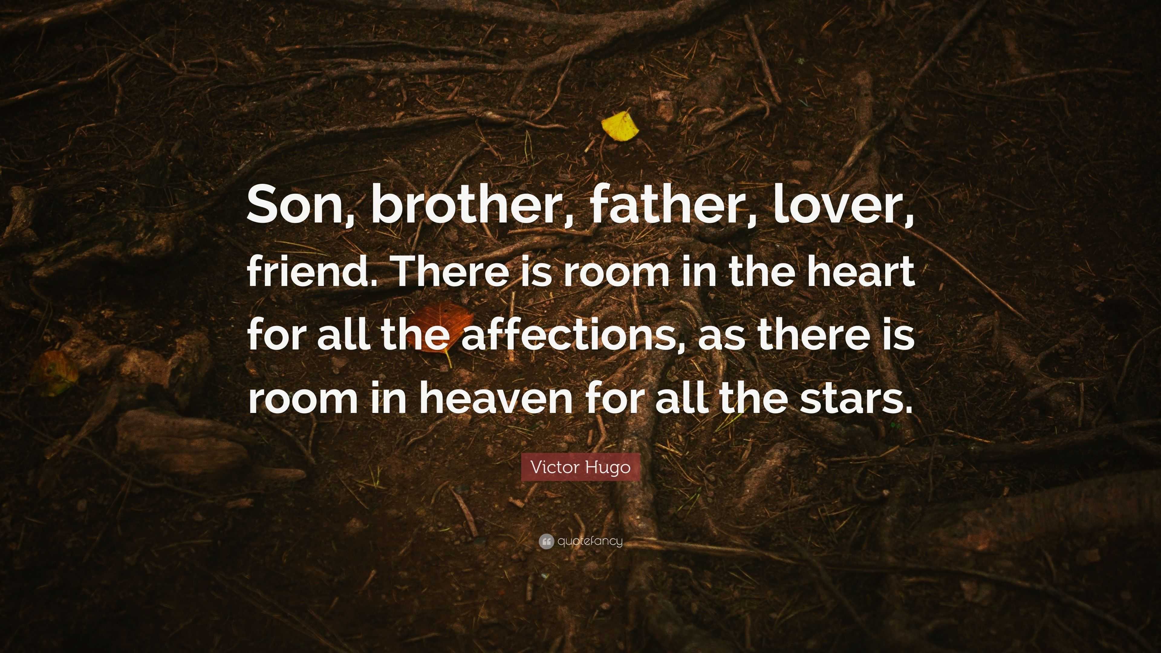 Victor Hugo Quote: “Son, brother, father, lover, friend. There is room ...