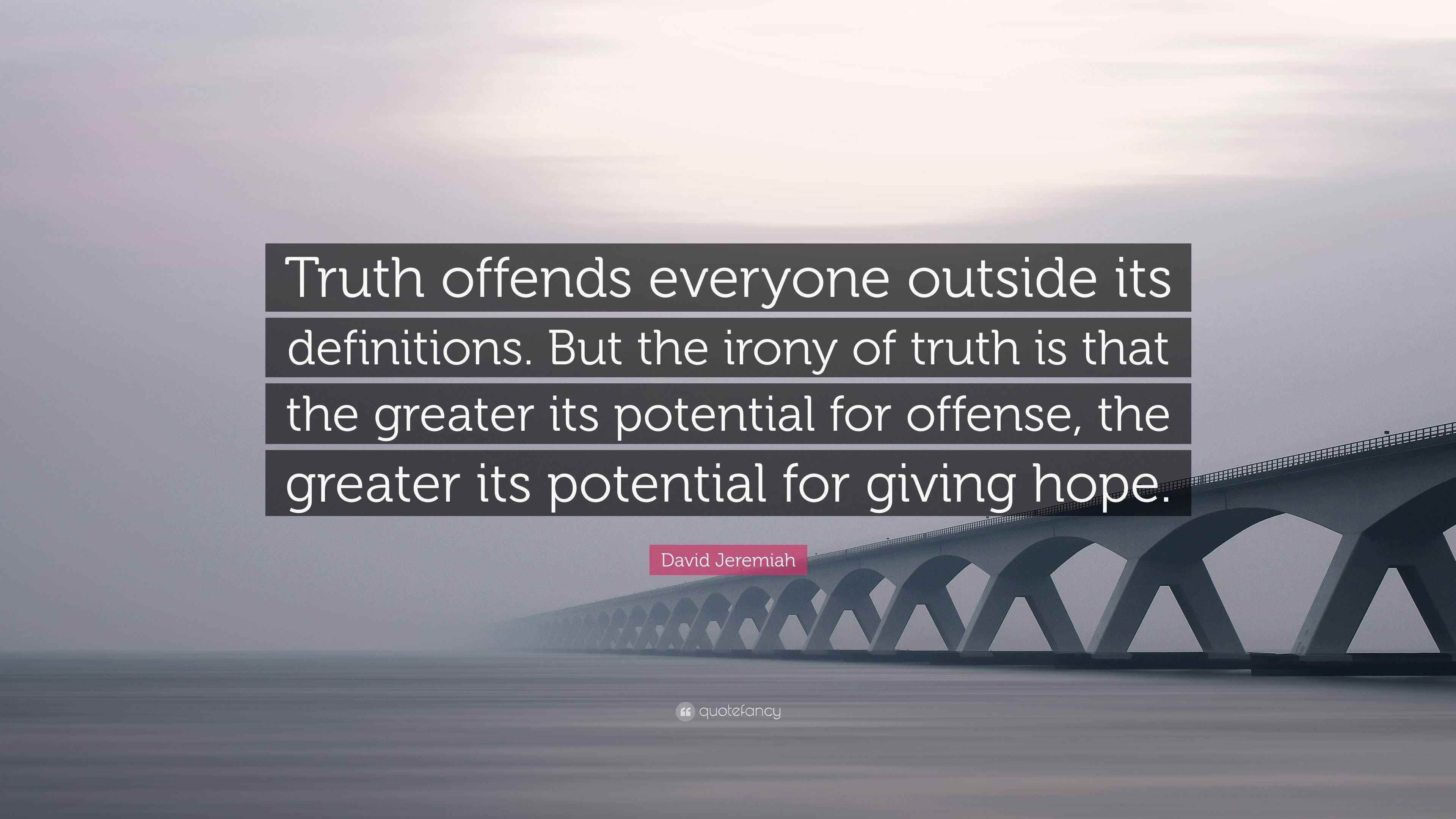David Jeremiah Quote: “Truth offends everyone outside its definitions ...
