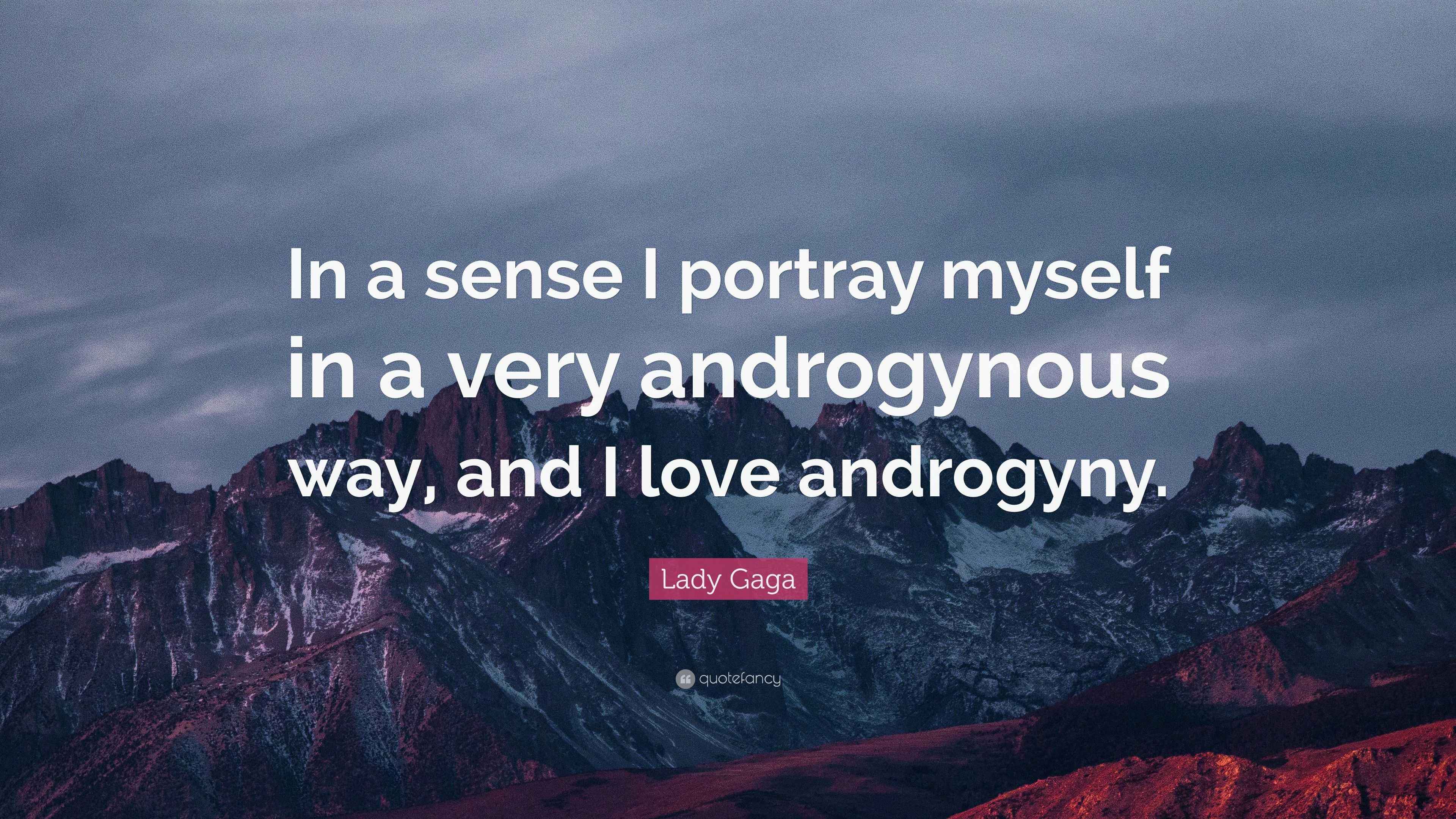 Lady Gaga Quote: “In a sense I portray myself in a very androgynous way ...