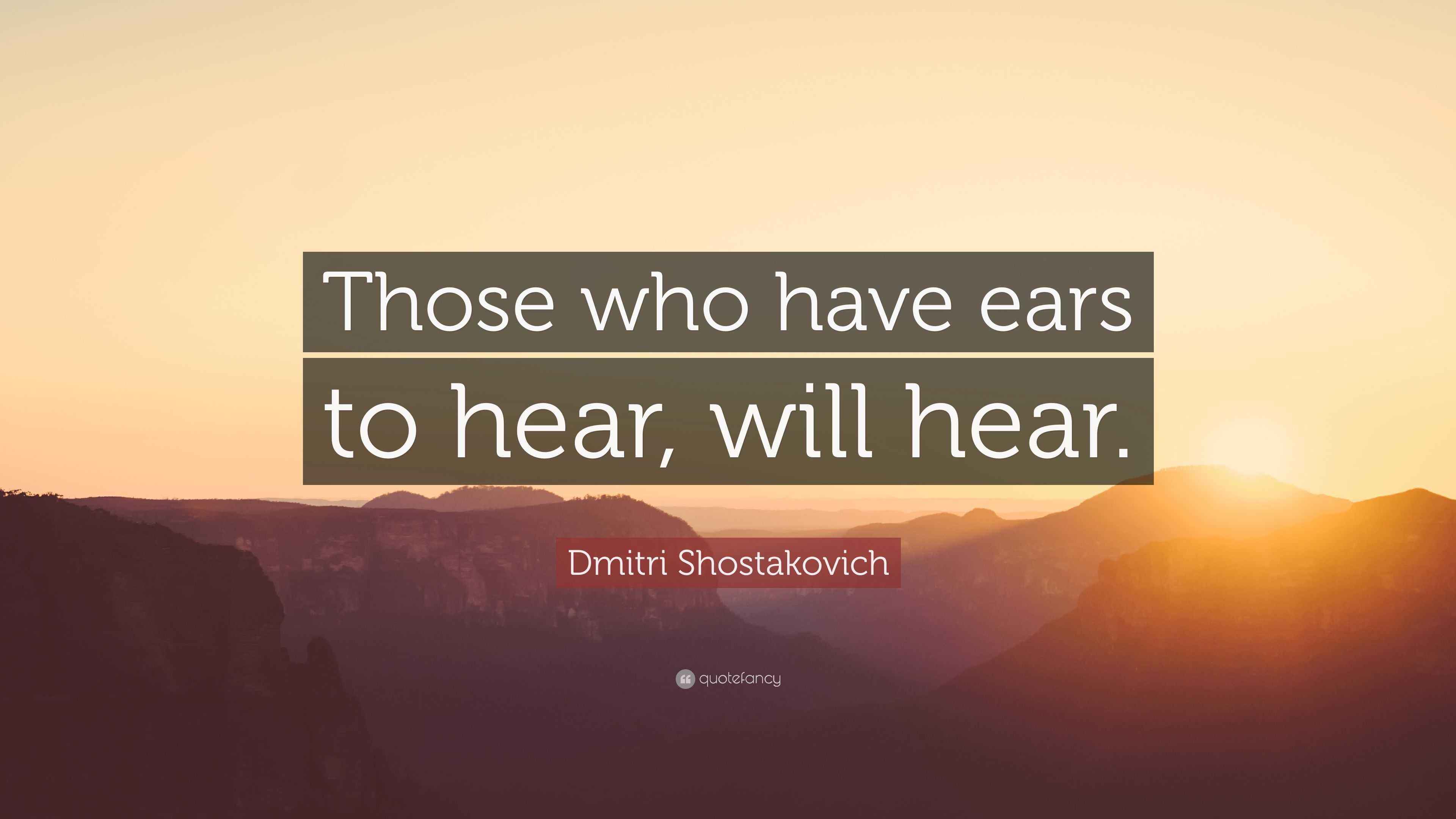 Dmitri Shostakovich Quote: “Those who have ears to hear, will hear.”