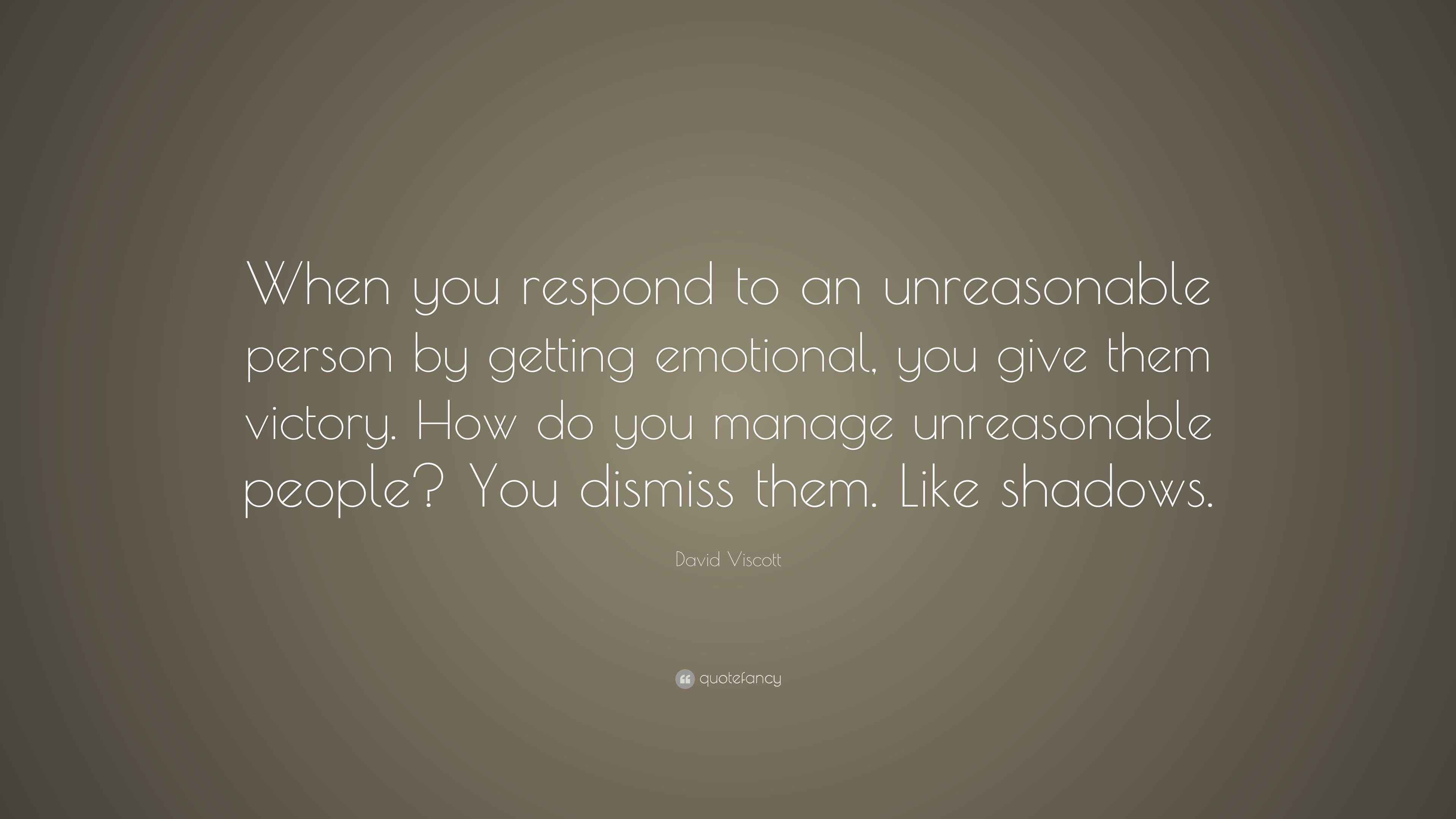 David Viscott Quote: “When you respond to an unreasonable person by ...