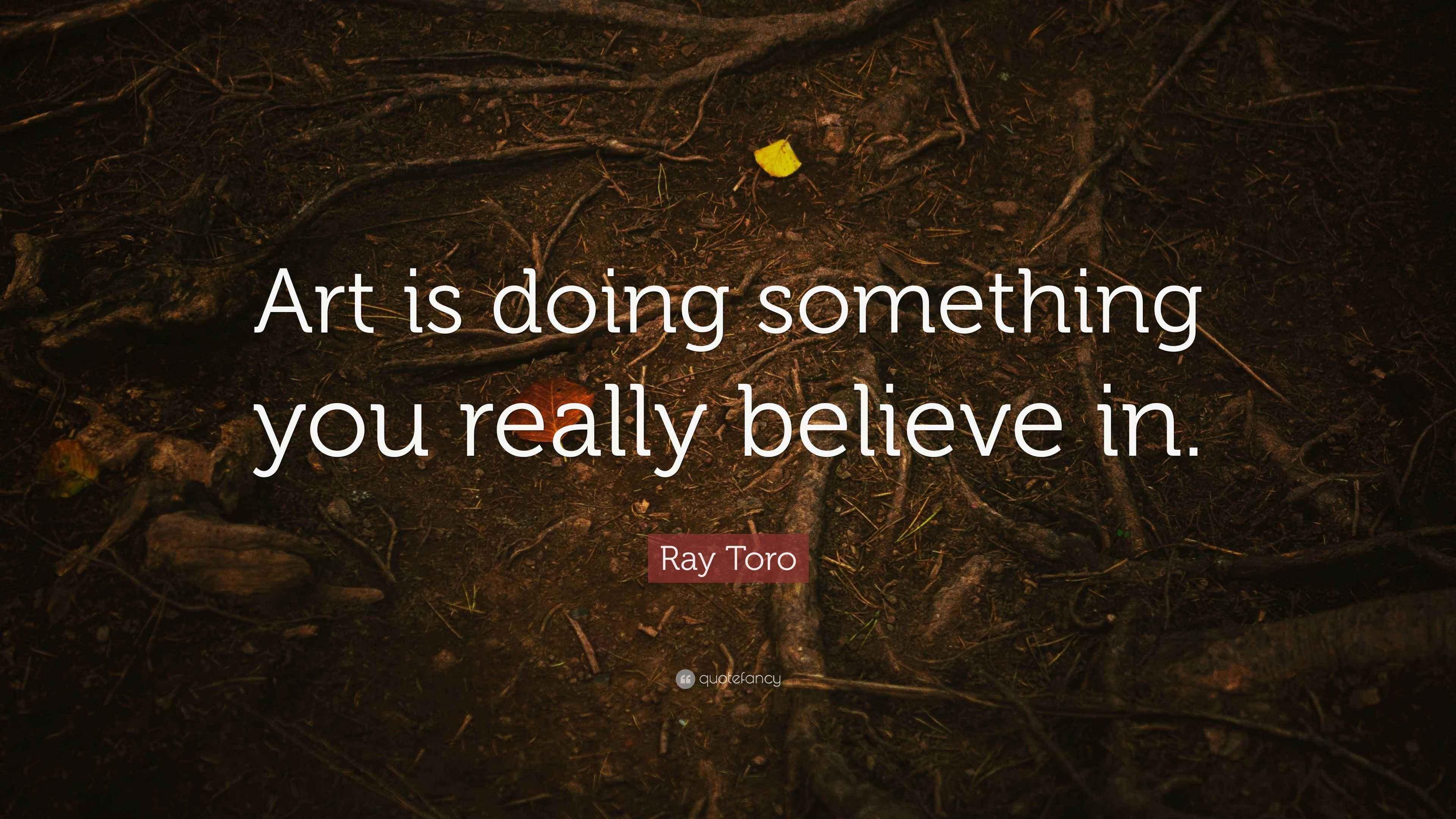 Ray Toro Quote: “Art is doing something you really believe in.”