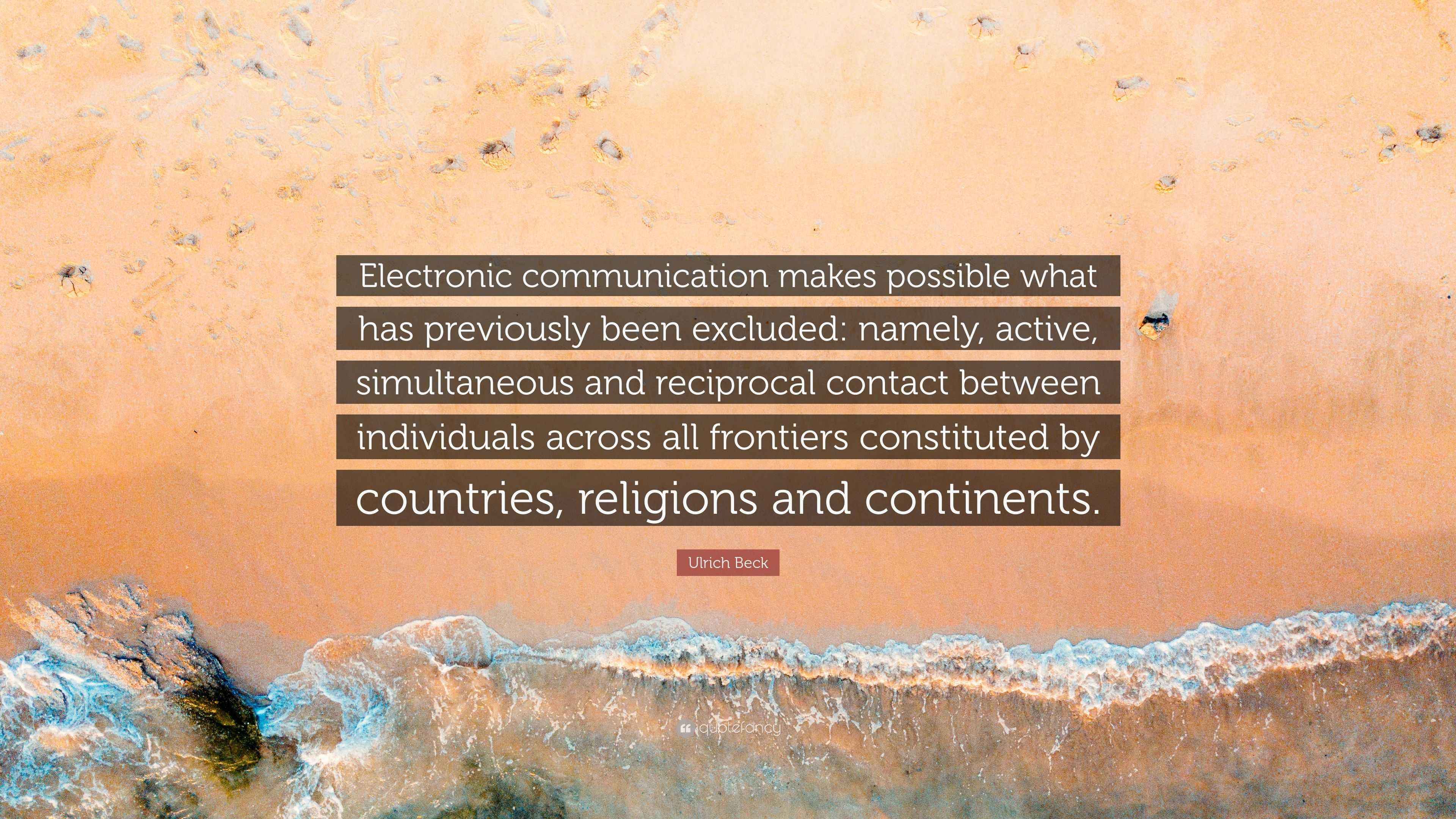 Ulrich Beck Quote: “Electronic communication makes possible what has ...