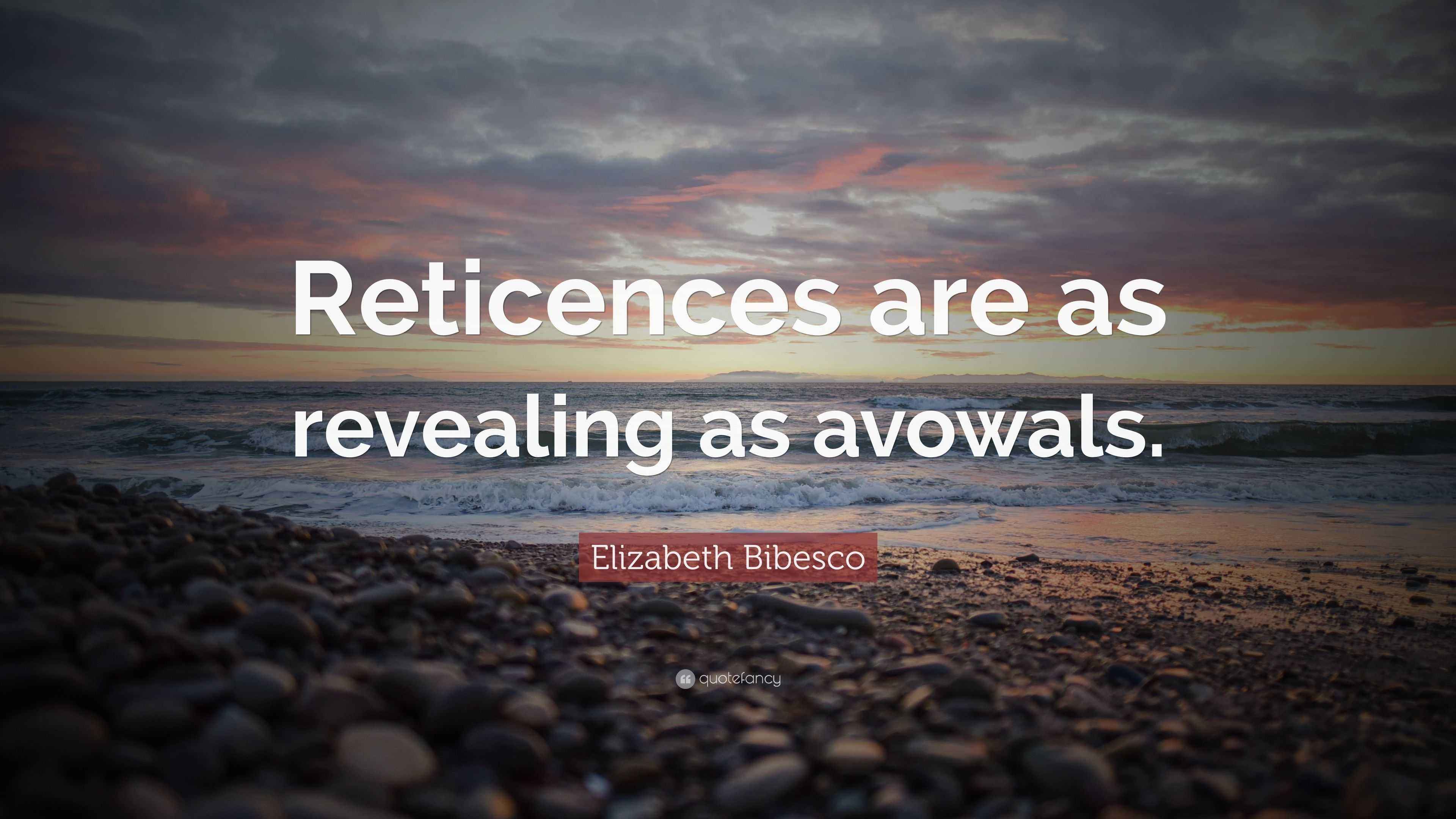 Elizabeth Bibesco Quote: “Reticences are as revealing as avowals.”