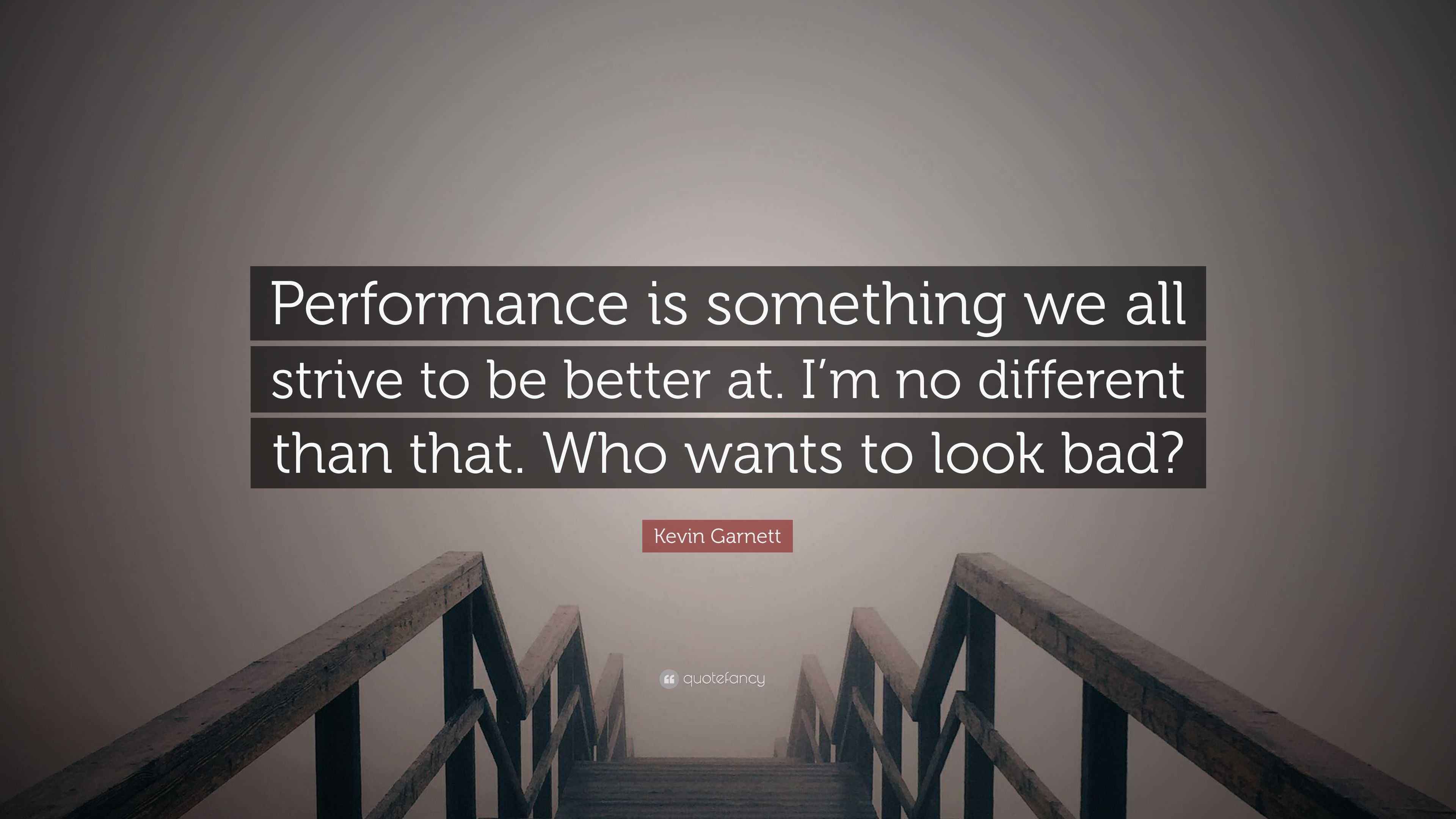 Kevin Garnett Quote: “Performance is something we all strive to be ...